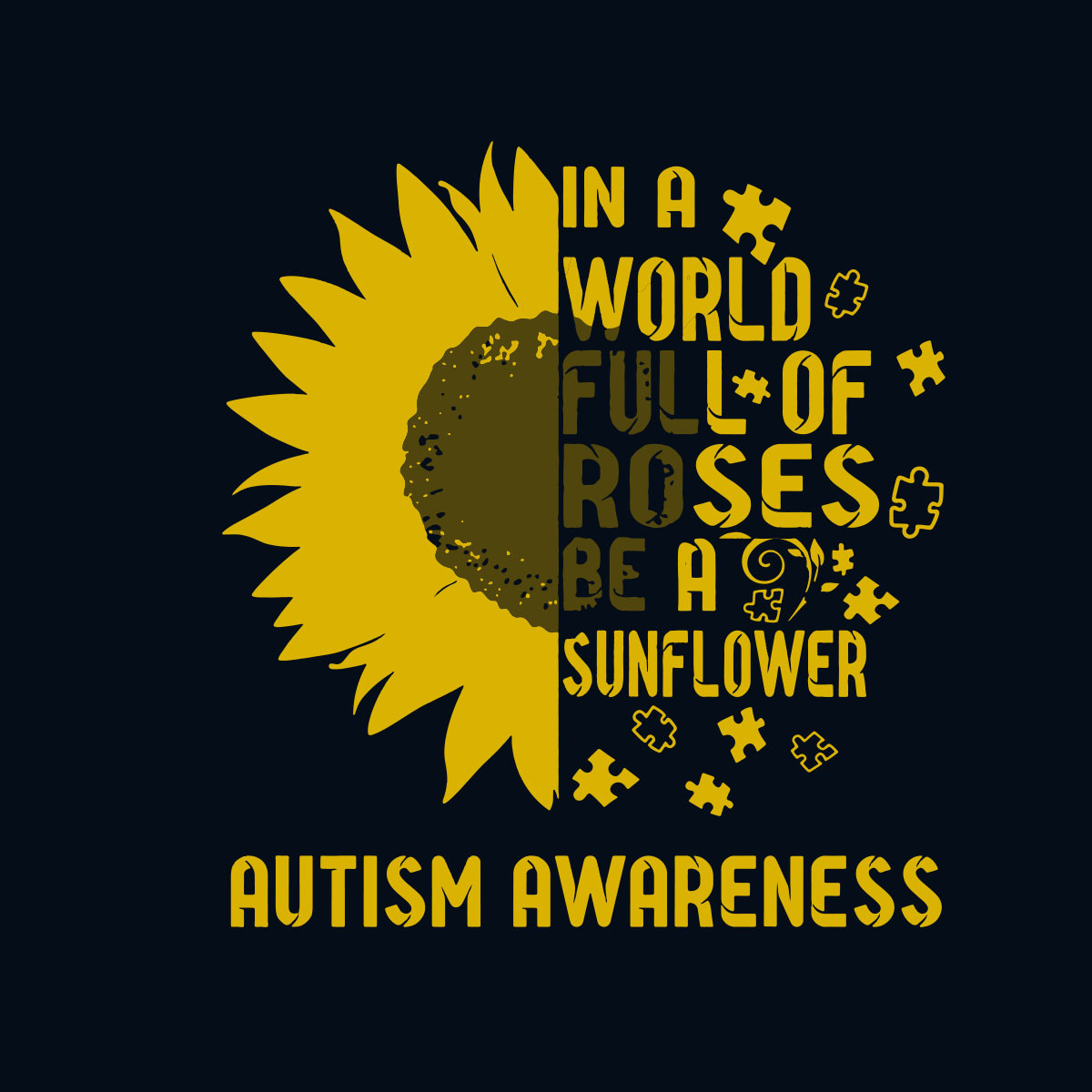 Sunflower In A World Full Of Roses Be A Sunflower Autism Awa - Inspire ...