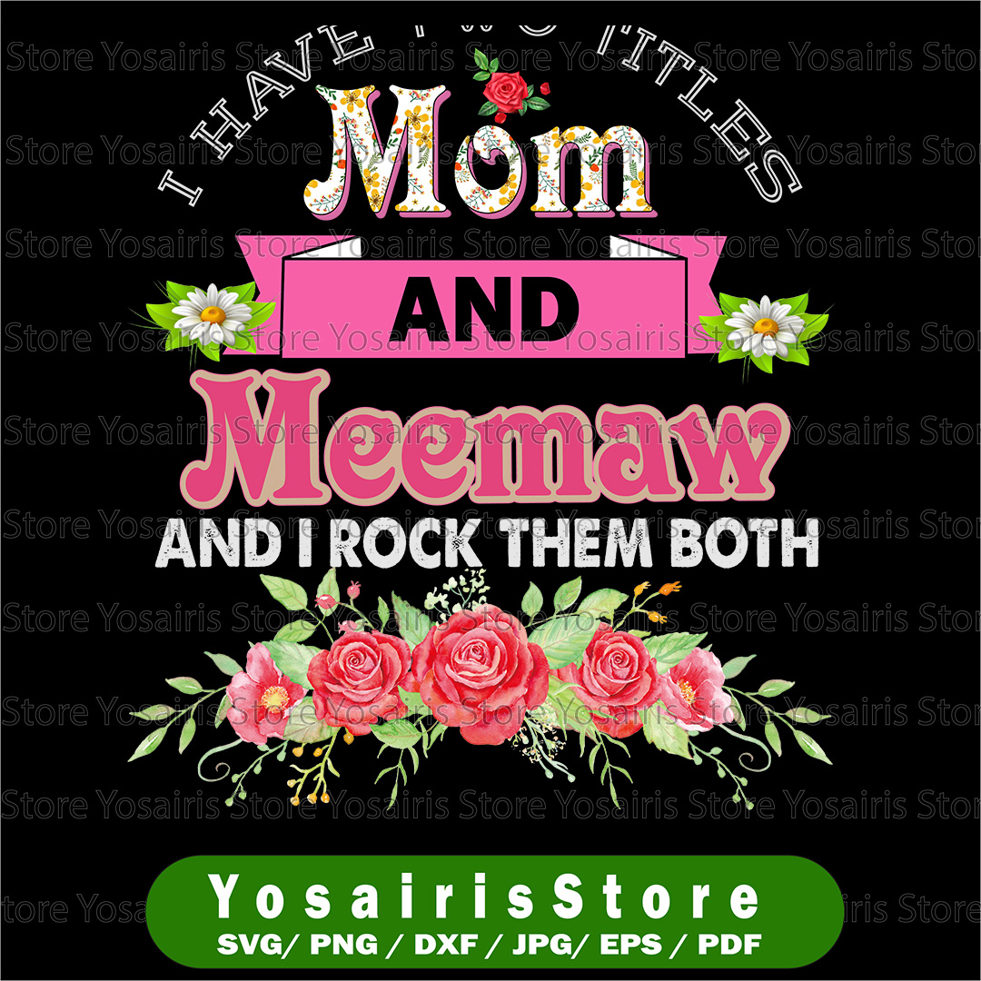 I Have Two Titles Mom And Meemaw And I Rock Them Both Png, P - Inspire ...
