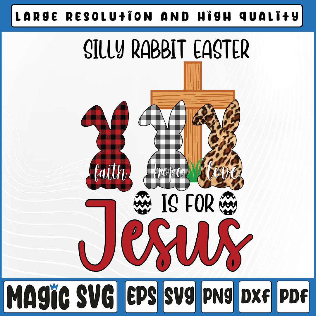Faith Hope Love Silly Rabbit Easter Is For Jesus Png, Happy | Inspire ...