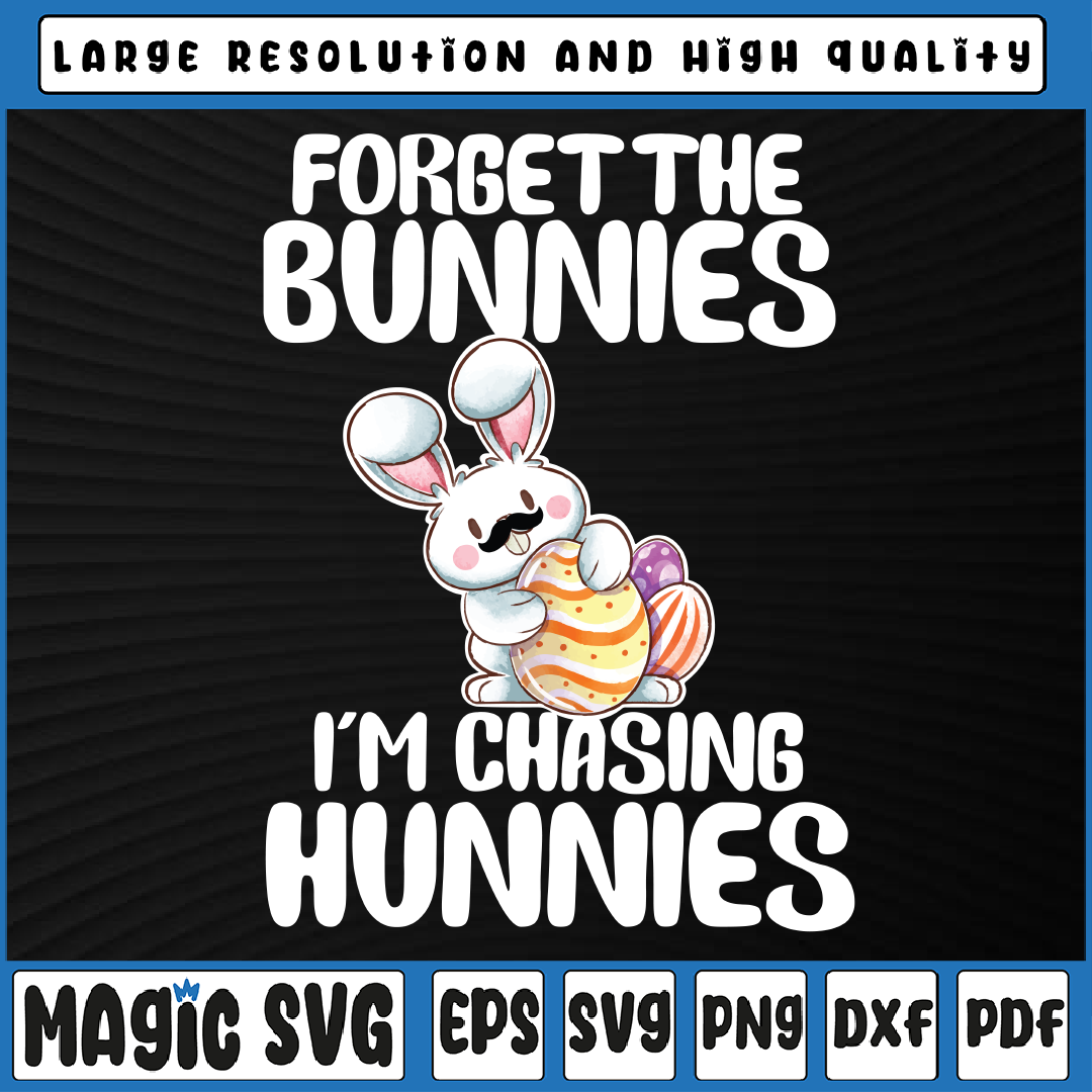 Forget The Bunnies I'm Chasing Hunnies PNG, Easter Png, Funn | Inspire Uplift