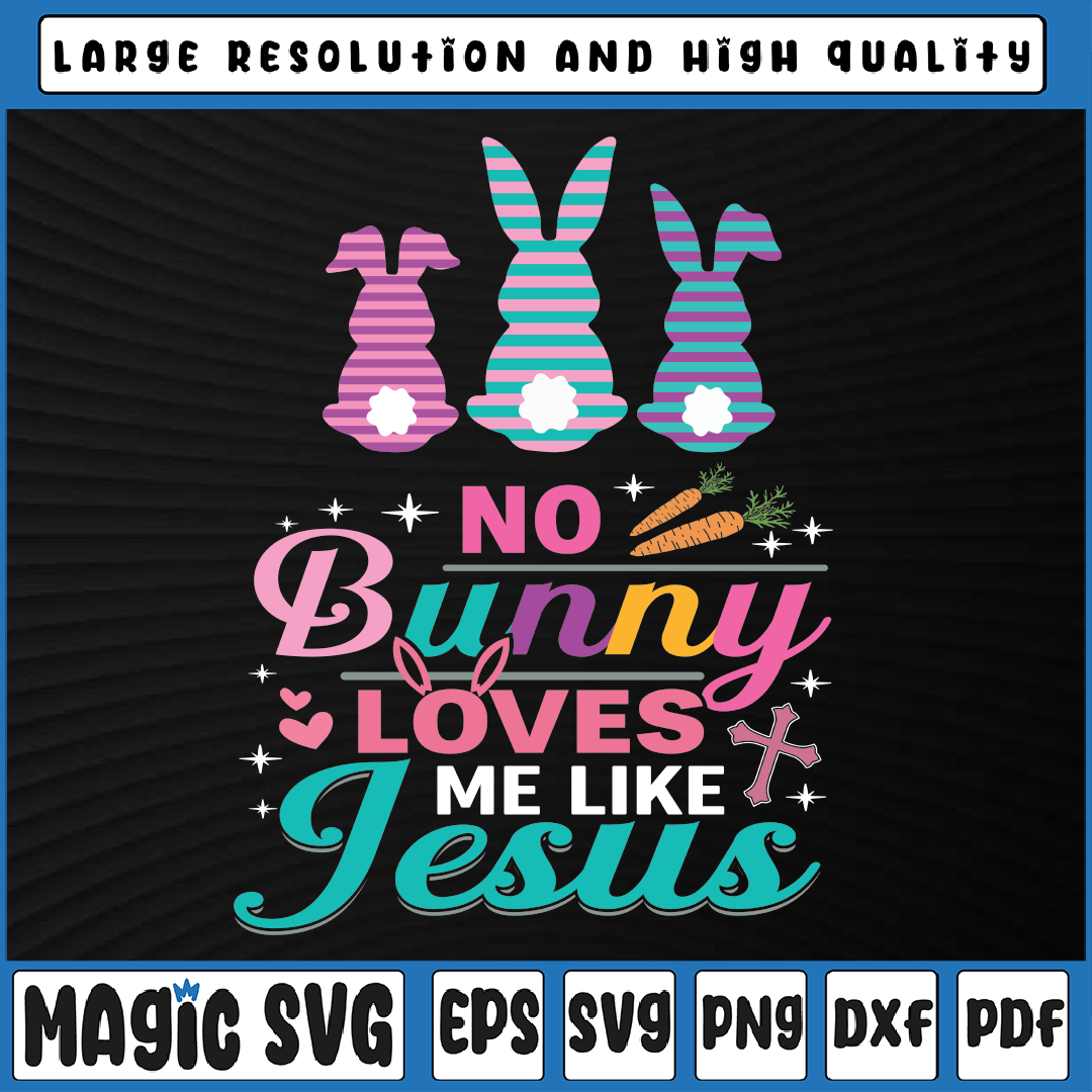 Happy Easter No Bunny Loves Me Like Jesus Svg, Christian Eas | Inspire ...