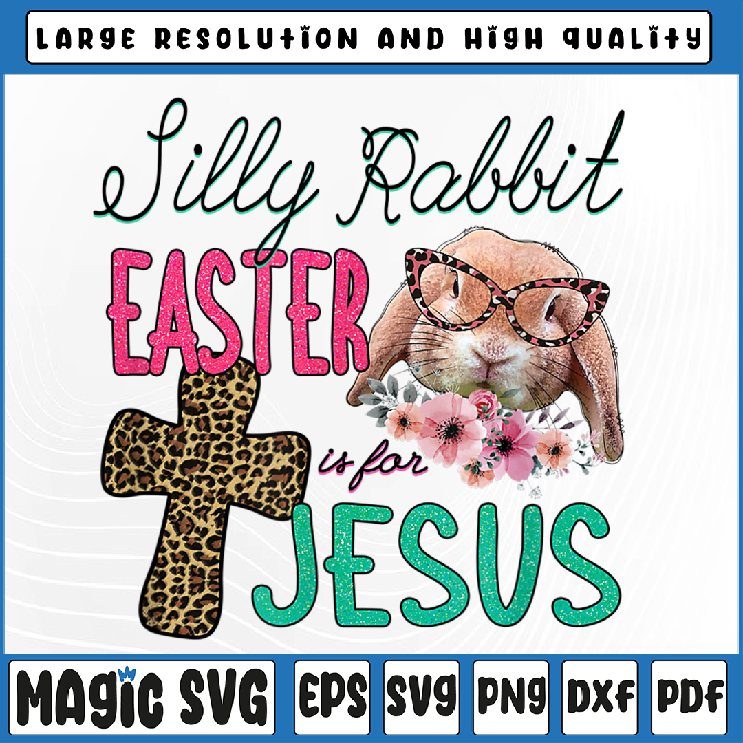 Silly Rabbit Easter Is for Jesus Png, Christians Bunny Eggs | Inspire ...
