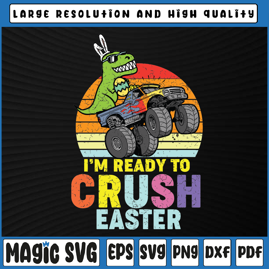 Trex Monster Truck Svg, Ready To Crush Easter Boys Svg, Egg - Inspire ...