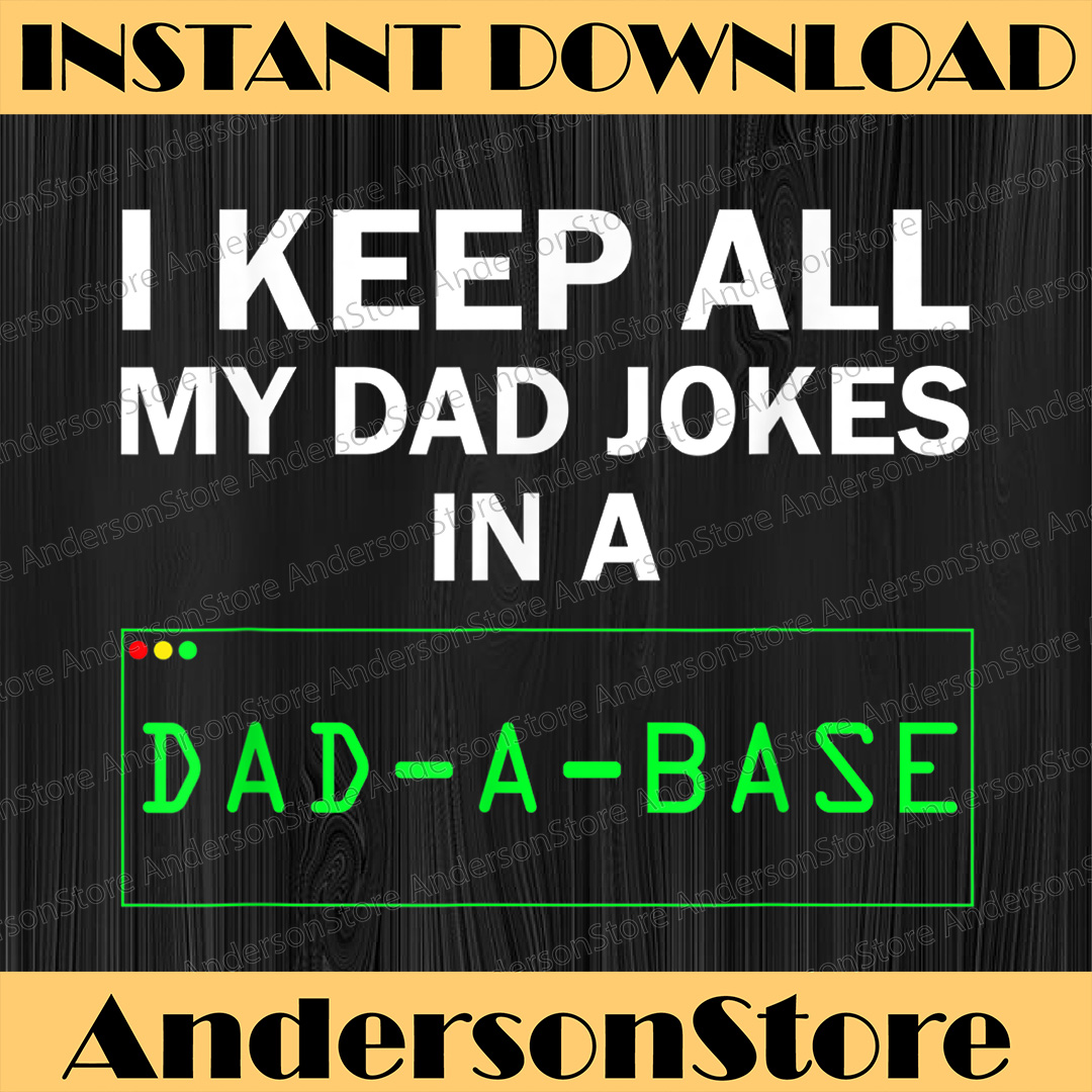 I Keep All My Dad Jokes In A Dad A Base Funny Dad Joke Best - Inspire ...