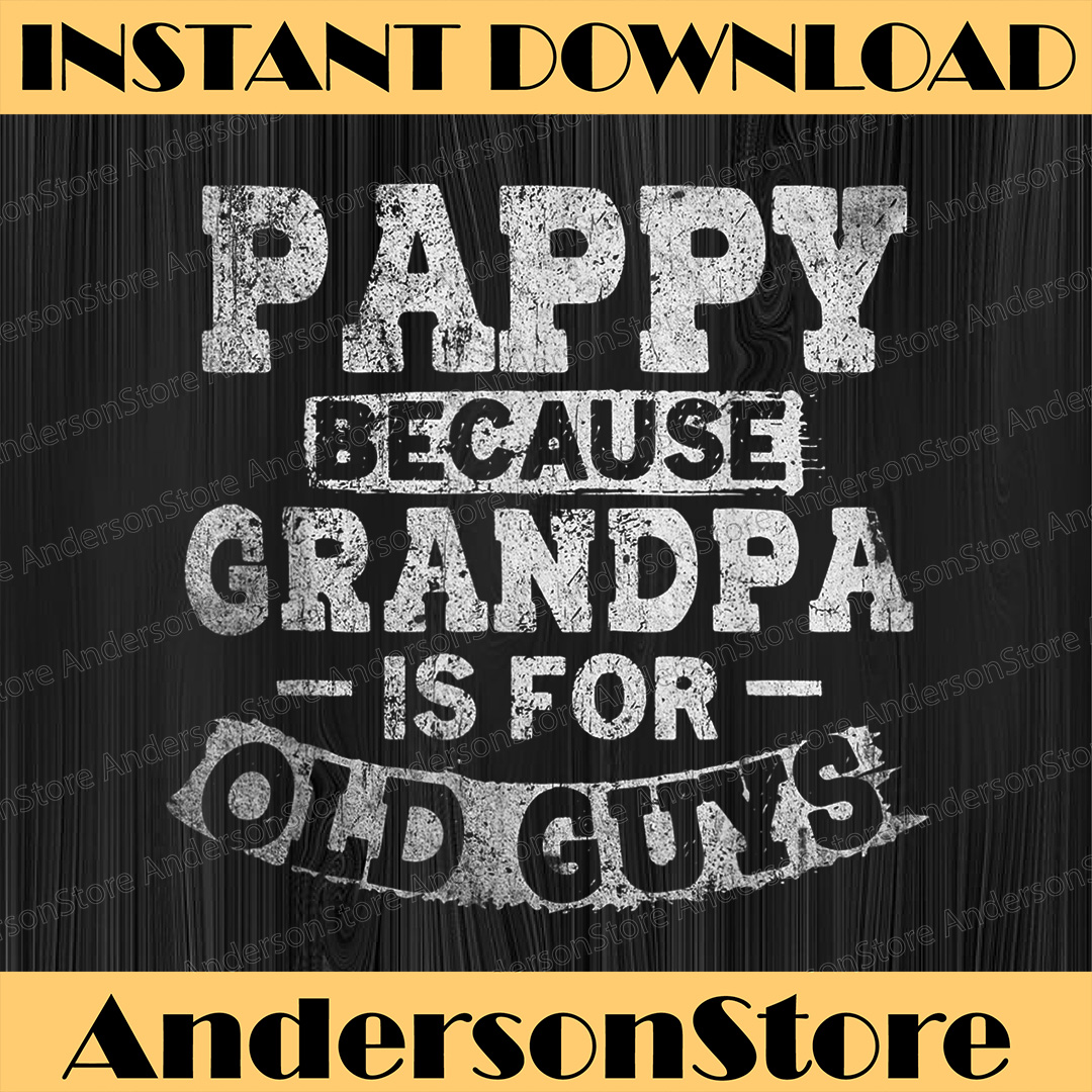 Pappy Because Grandpa Is For Old Guys Funny Fathers Day Best | Inspire ...