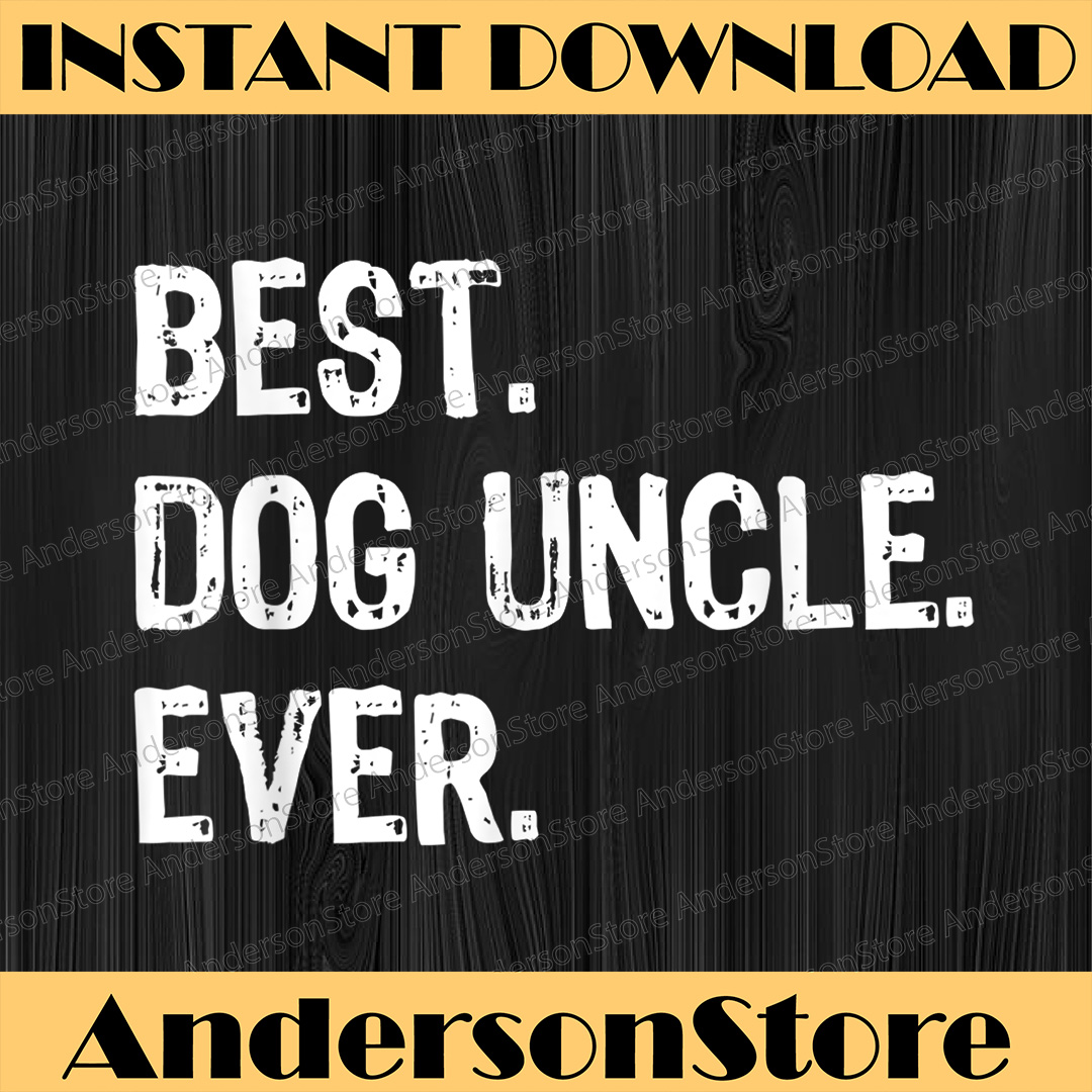 Best Dog Uncle Ever Funny Father's Day Best Dad Daddy Father - Inspire ...
