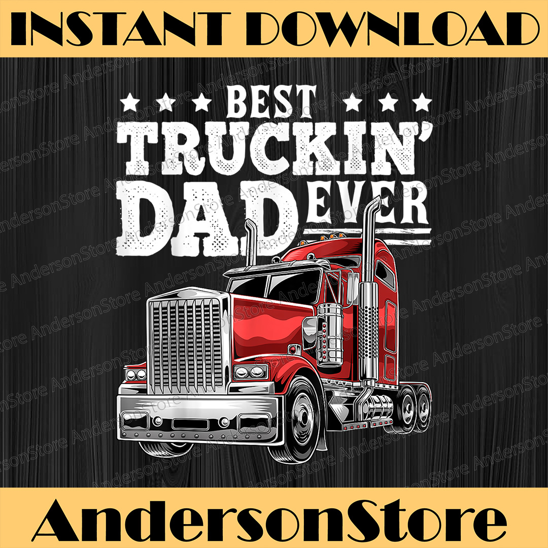Best Truckin Dad Ever Big Rig Trucker Father's Day Best Dad | Inspire ...