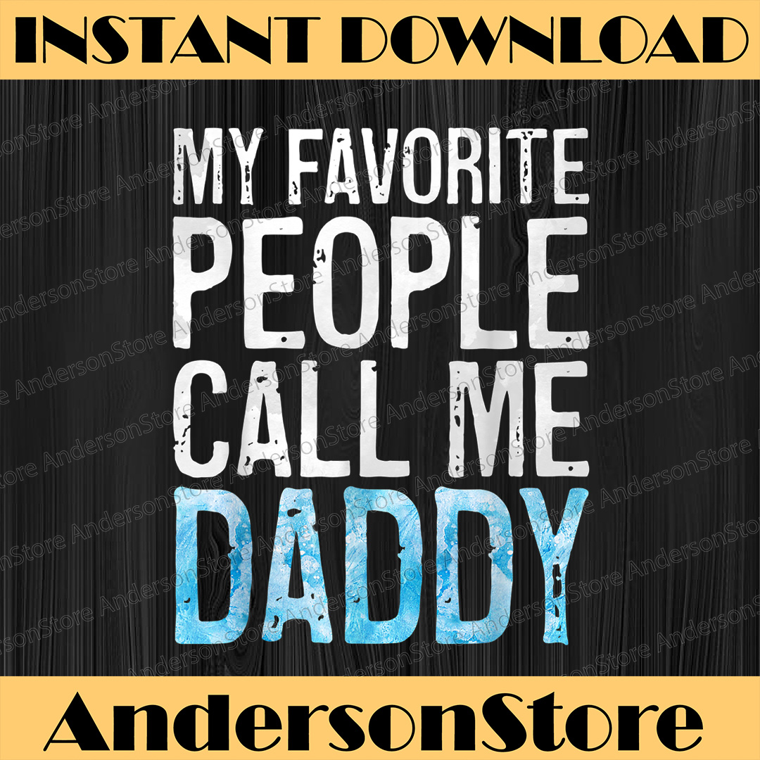 My Favorite People Call Me Daddy Best Dad Daddy Father's Day | Inspire ...
