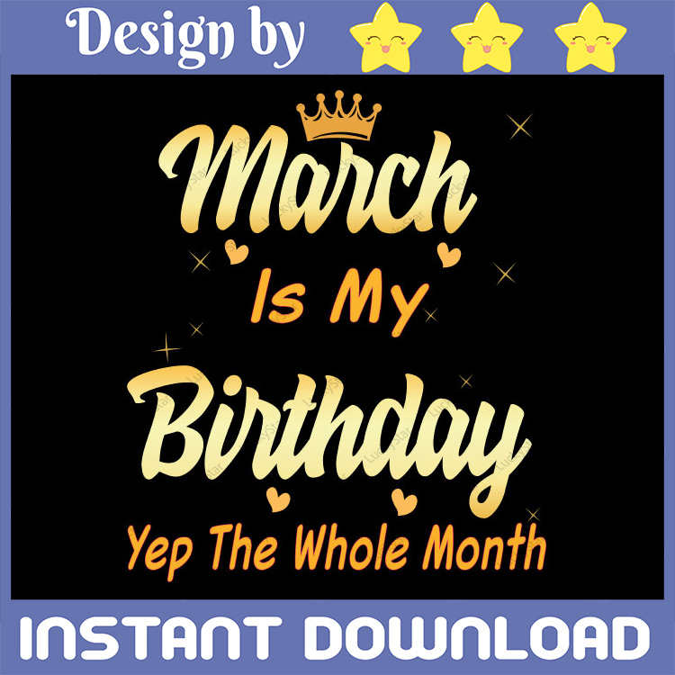 March Is My Birthday Yes The Whole Month Svg, March Bday Svg | Inspire ...