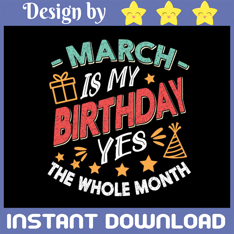 March Is My Birthday Yes The Whole Month Svg, March Bday Svg - Inspire ...