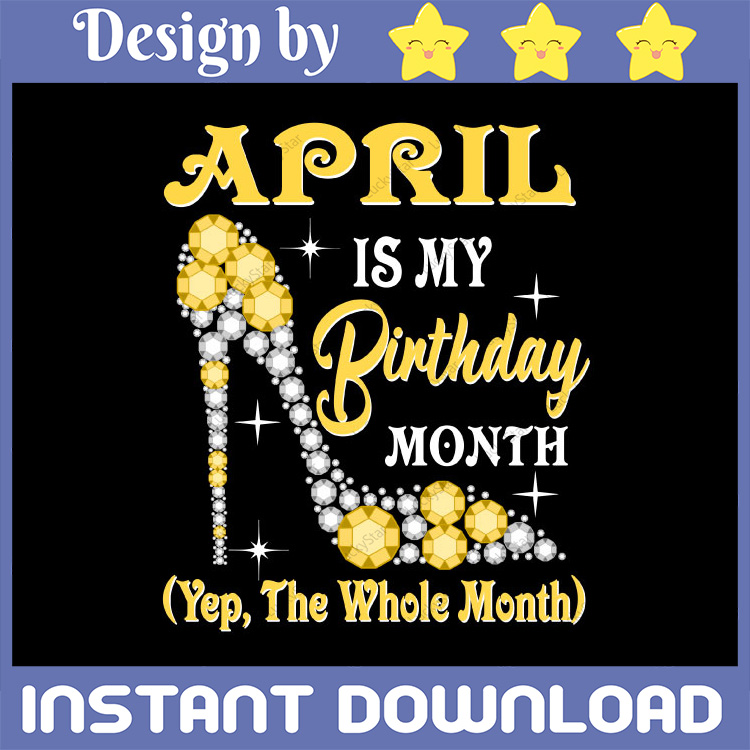 April Is My Birthday Month Yep The Whole Month Png, April Bi | Inspire ...