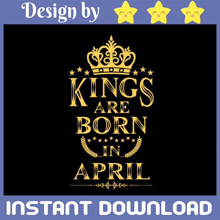 Kings Are Born in April SVG Files, April Birthday, Cutting F - Inspire ...