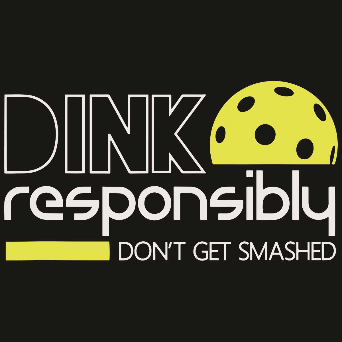 Dink Responsibly Do Not Get Smashed Svg, Sport Svg, Pickleba | Inspire ...