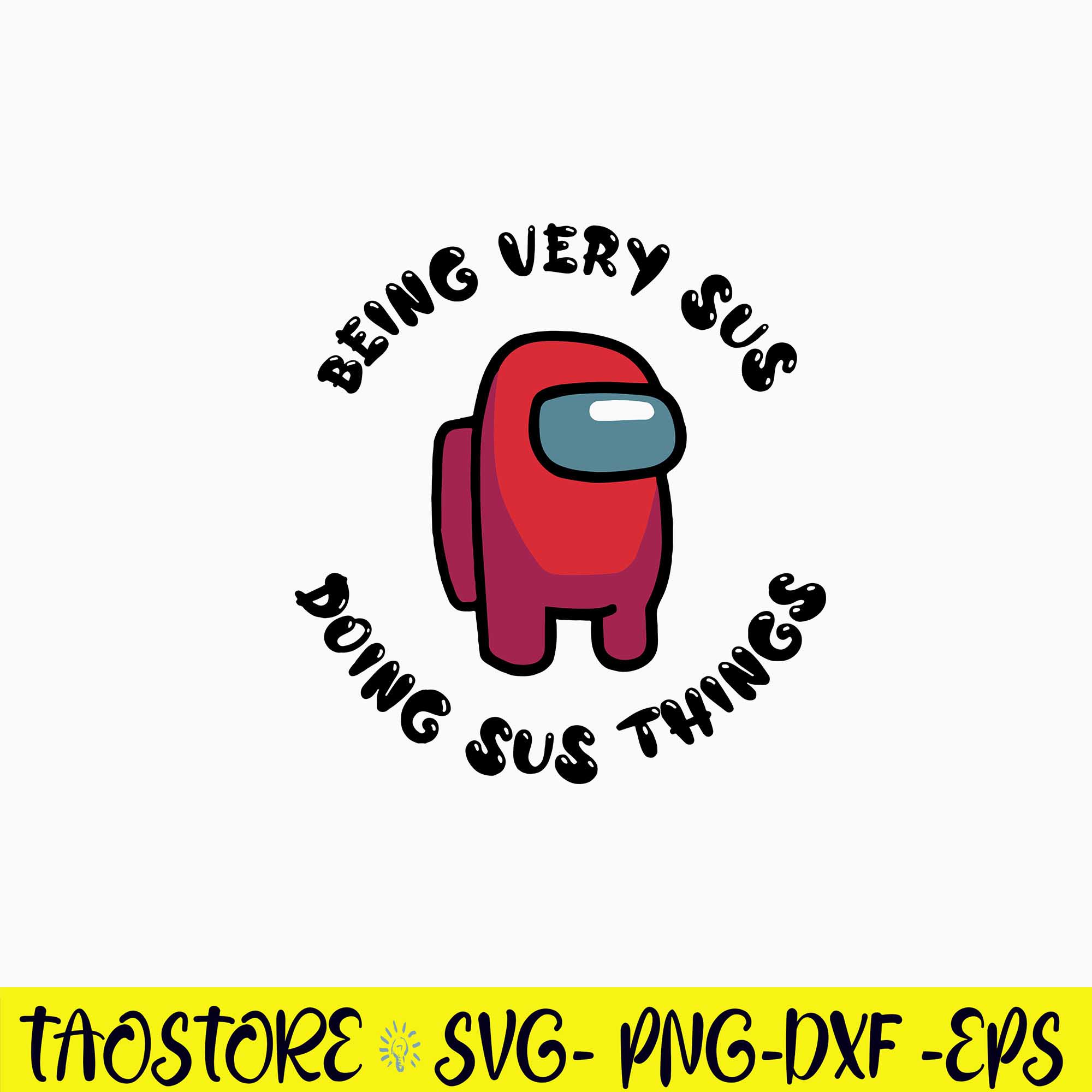 Among Us Being Very Sus Doing Sus Things Svg, Among Us Svg, | Inspire ...