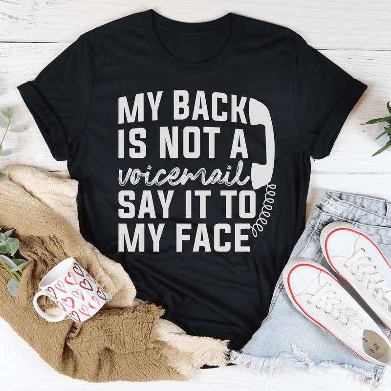 My Back Is Not A Voicemail Say It To My Face Tee | Inspire Uplift