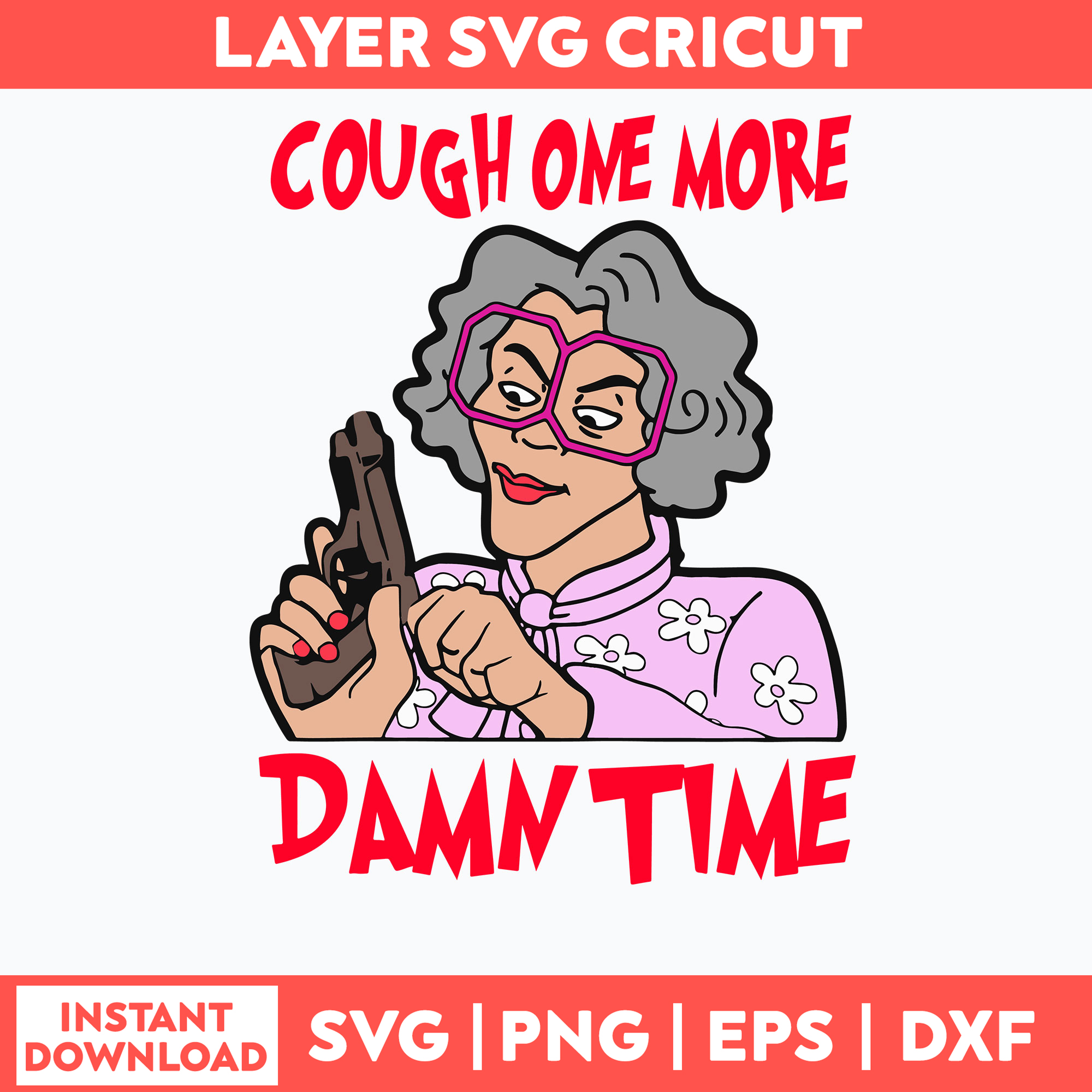 Cough One More Damn Time Svg, Madea Svg, Woman Svg, Png Dxf | Inspire ...