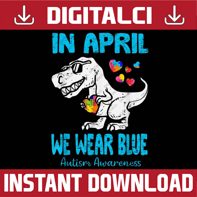 In April We Wear Blue T Rex Dinosaur Autism Awareness Month | Inspire ...