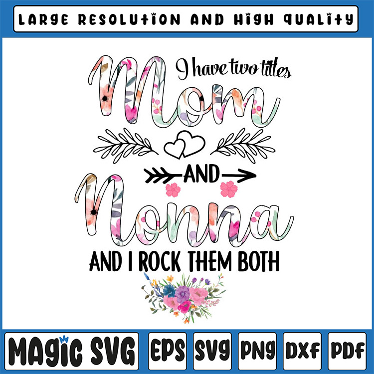 I Have Two Titles Mom And Nonna Png, Floral Grandma Png, Mot - Inspire ...