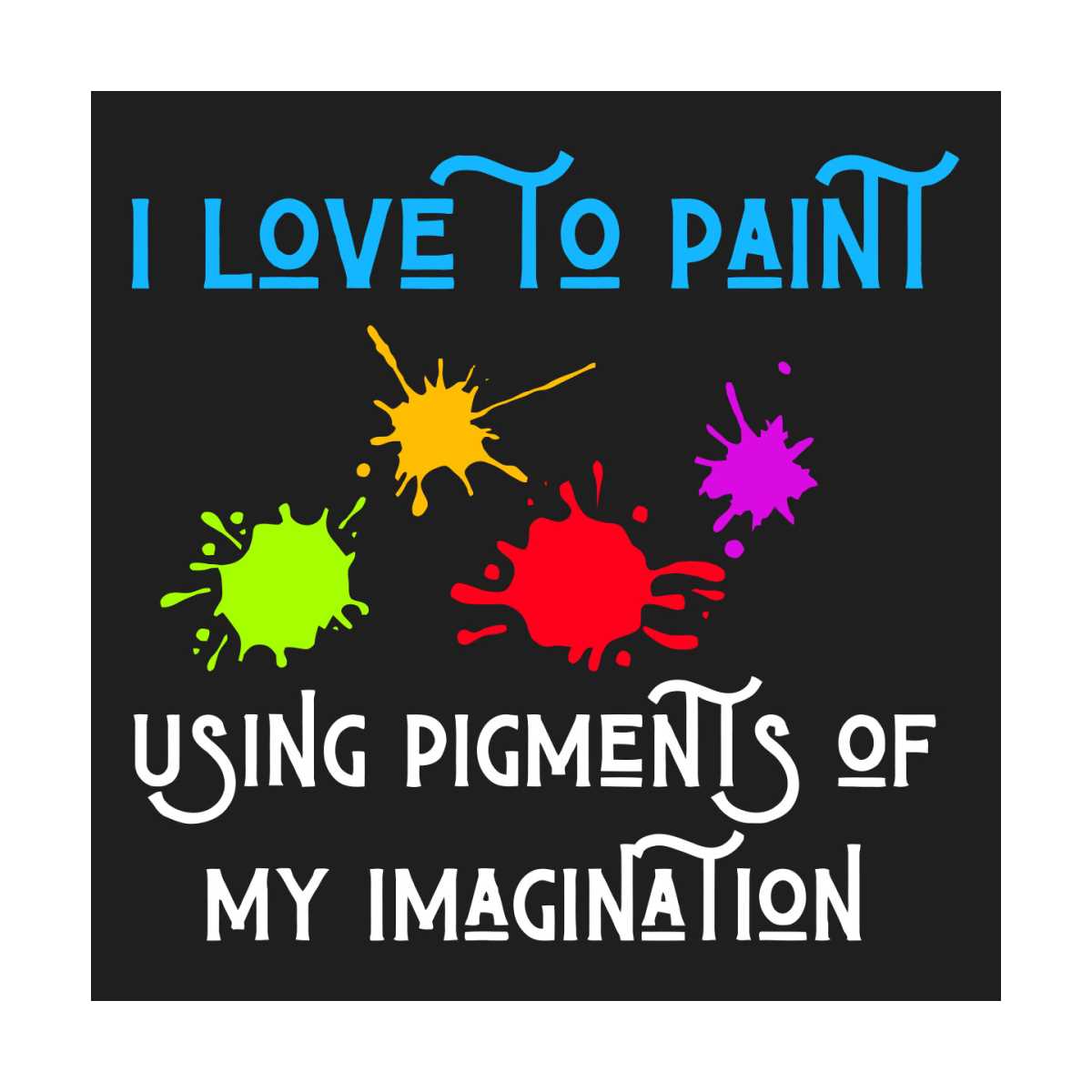 I Love To Paint Pigments Of My Imagination Svg, Trending Svg | Inspire ...