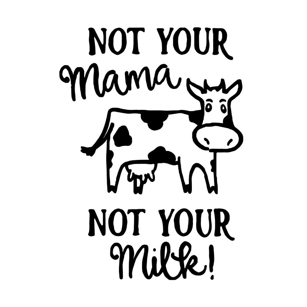 Not Your Mama Not Your Milk Svg, Mothers Day Svg, Cow Mom Sv | Inspire ...