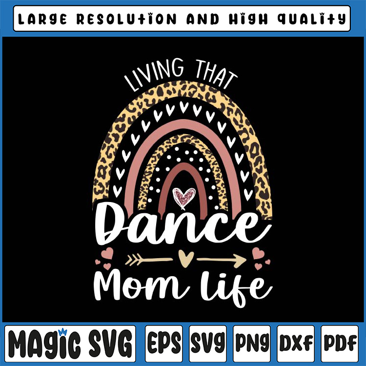 Living That Dance Mom Life Png, Leopard Rainbow Mother's Day | Inspire ...