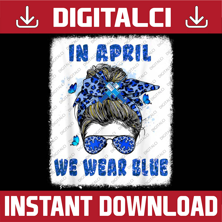 In April We Wear Blue Messy Bun Nurse Autism Awareness PNG S - Inspire ...