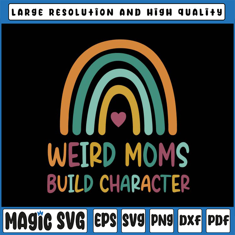 Weird Moms Build Character Svg, Rainbow Mother's Day Svg, We | Inspire ...