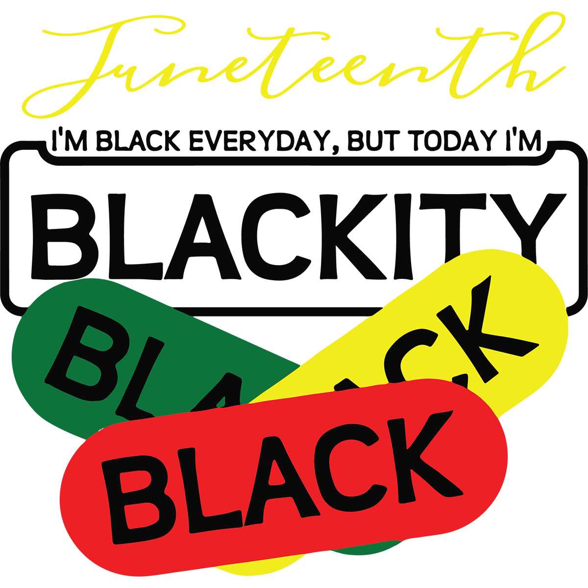 Junteenth I'm black every day but today i'm blackity,Junetee | Inspire ...