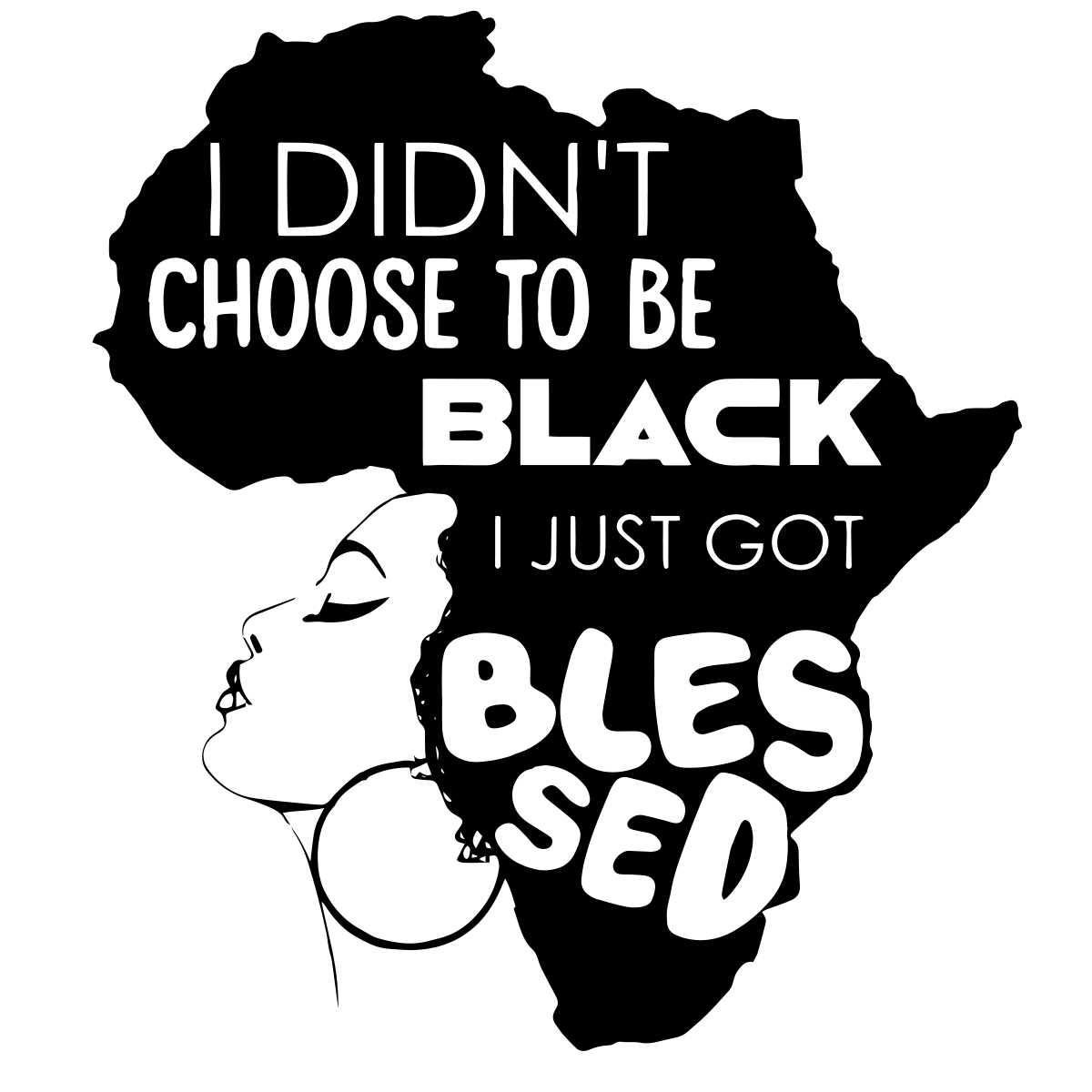 I Didn't Choose To Be Black I Just Got Blessed, Juneteenth S | Inspire ...