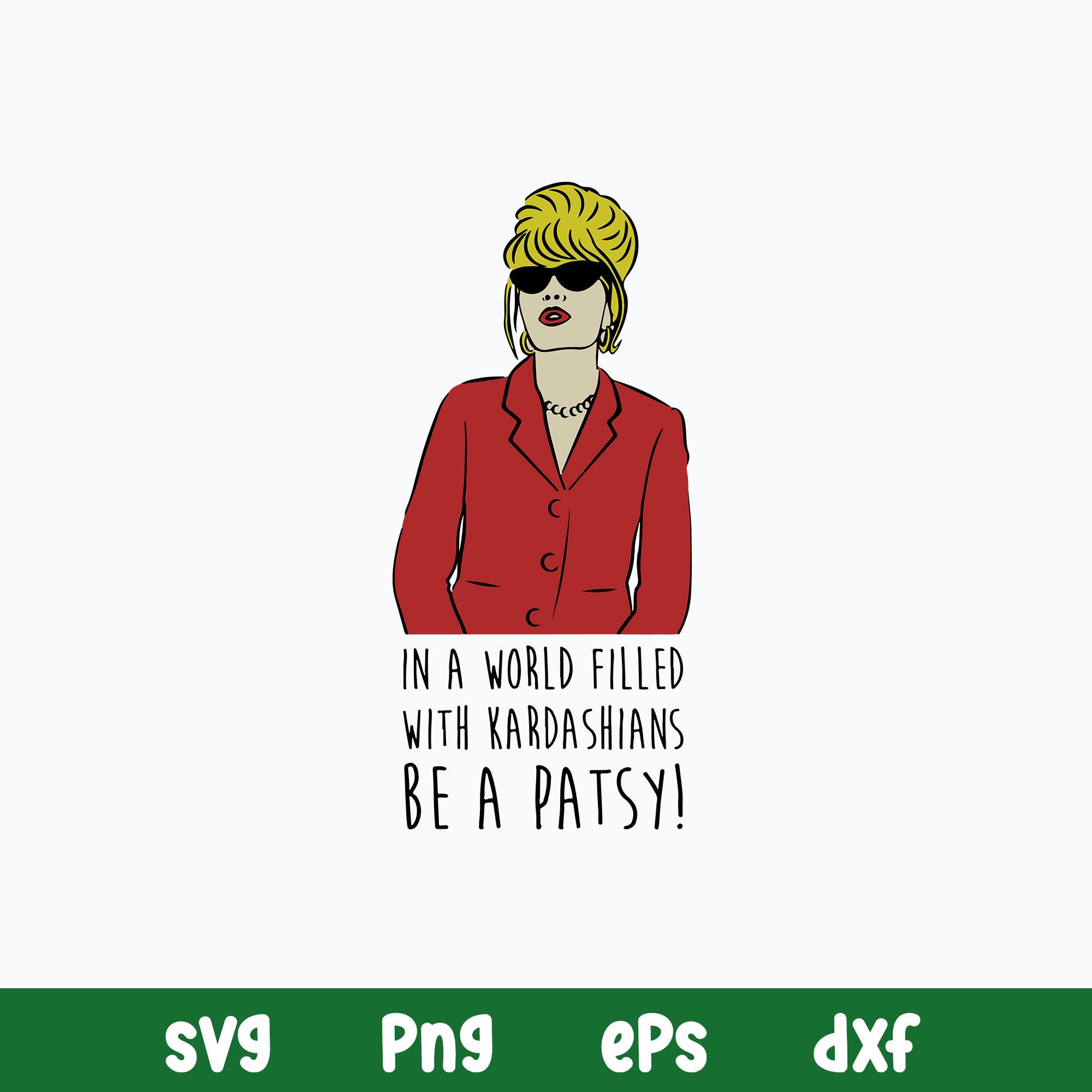 In A World Filled With Kardashians Be A Patsy Svg, Kardashia - Inspire ...