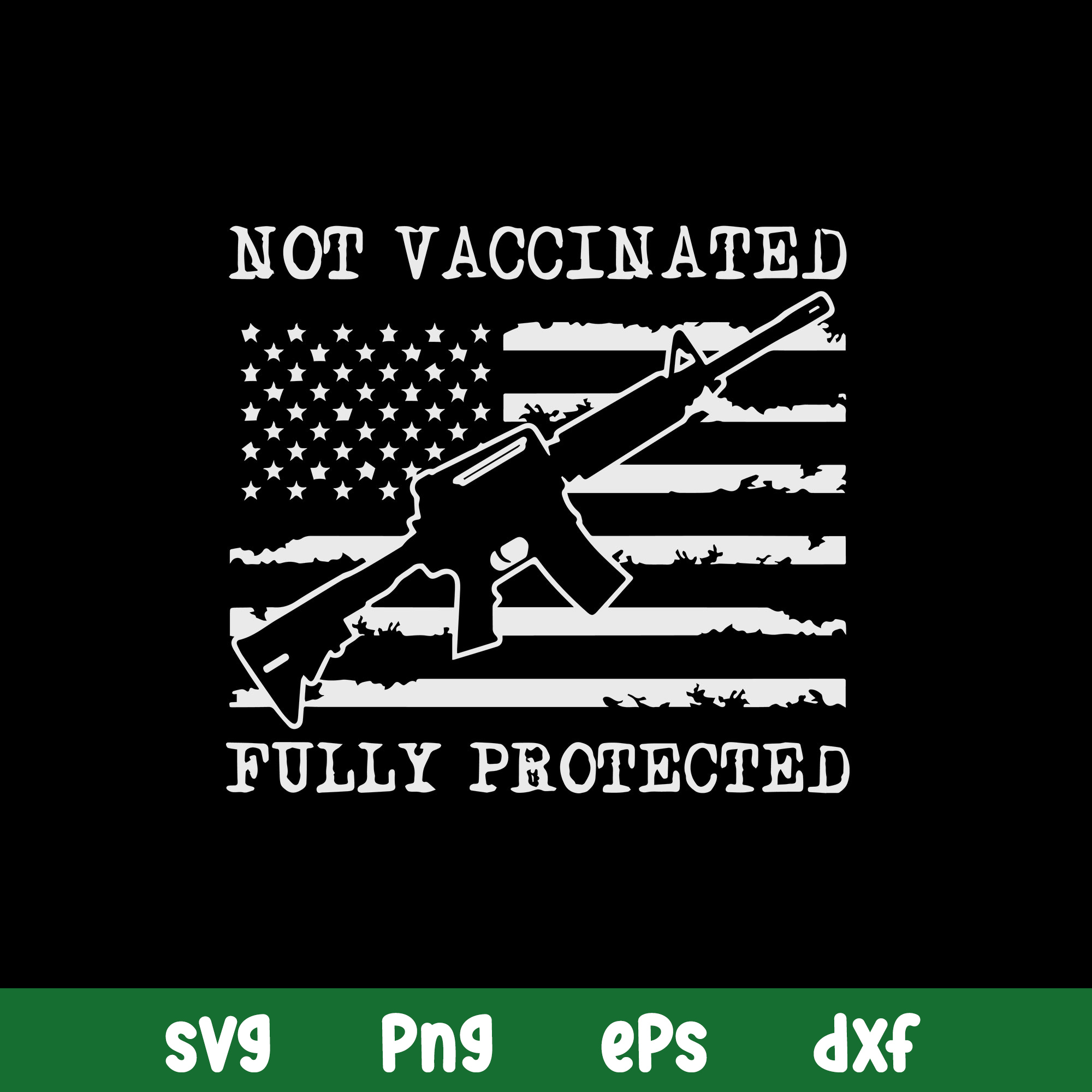 Not Vaccinated Fully Protected Funny Pro Gun Svg Png Eps Dxf - Inspire ...