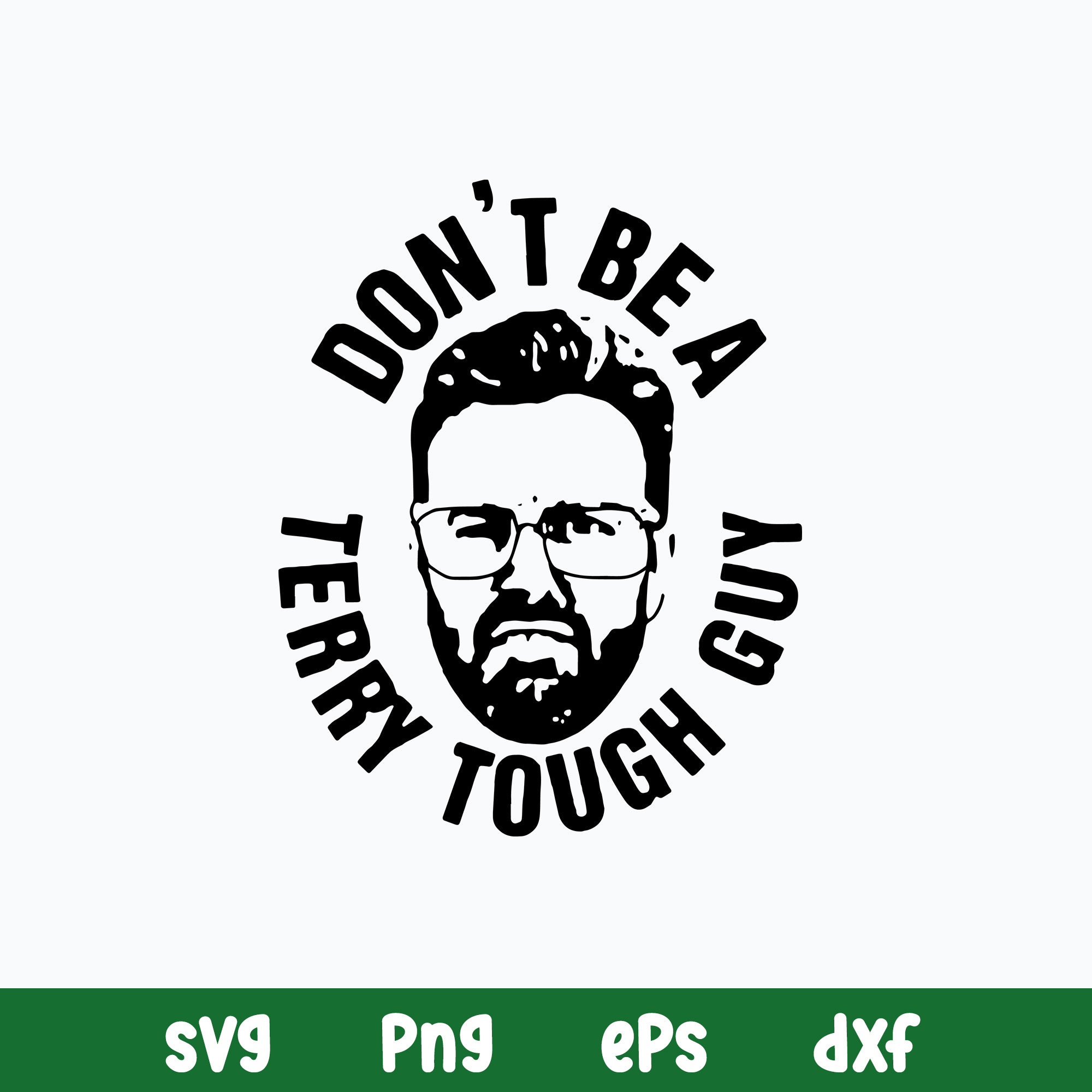 Peter Moylan Dont Be A Terry Tough Guy Svg, Png Dxf Eps File | Inspire ...
