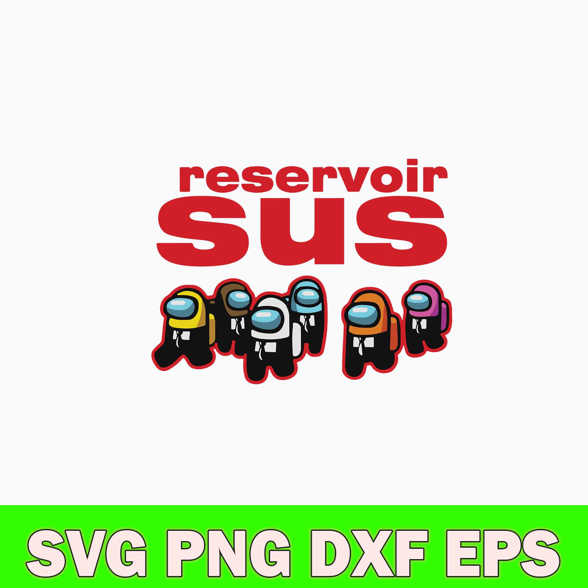 Among Us Reservoir Sus Svg, Among Us Svg, Funny Among Us Svg | Inspire ...