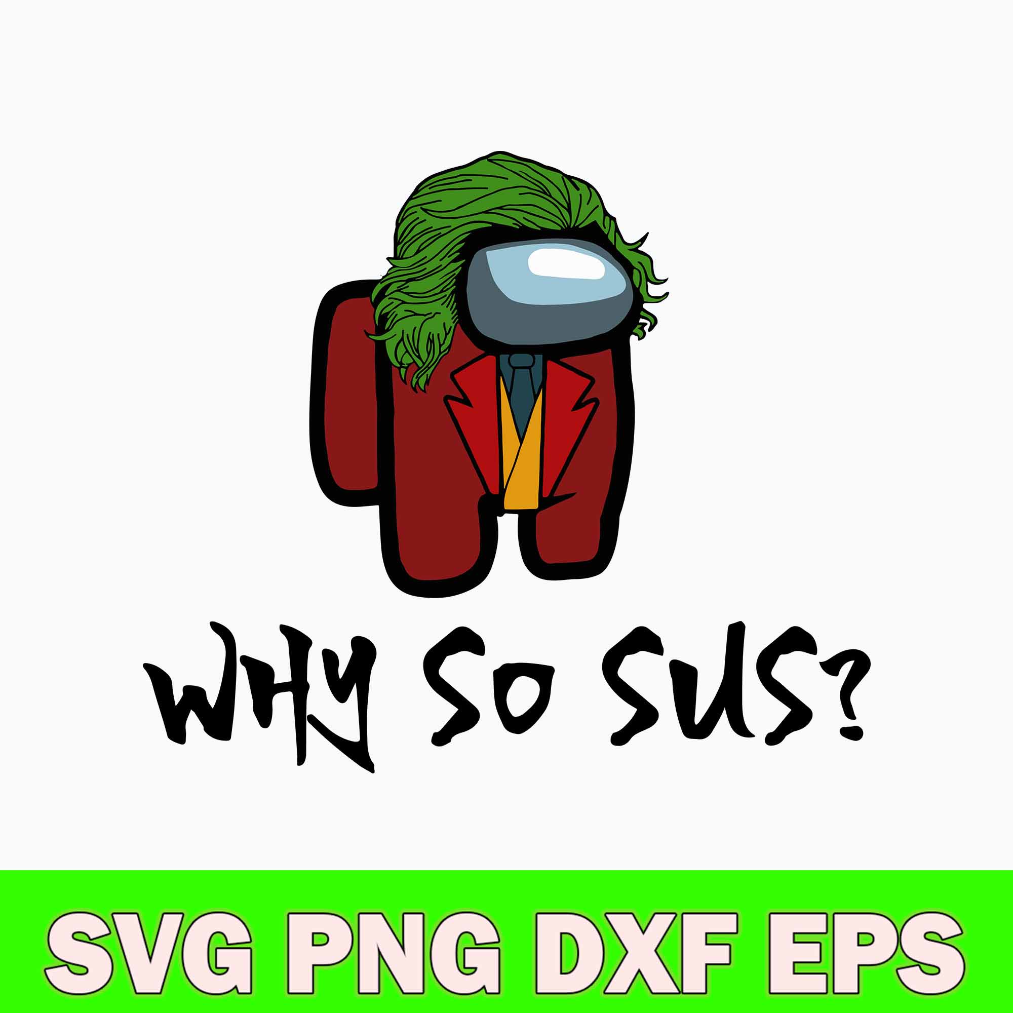 Among Us Why So Sus Svg, Sus Among Us Svg, Among Us Svg, Png - Inspire ...