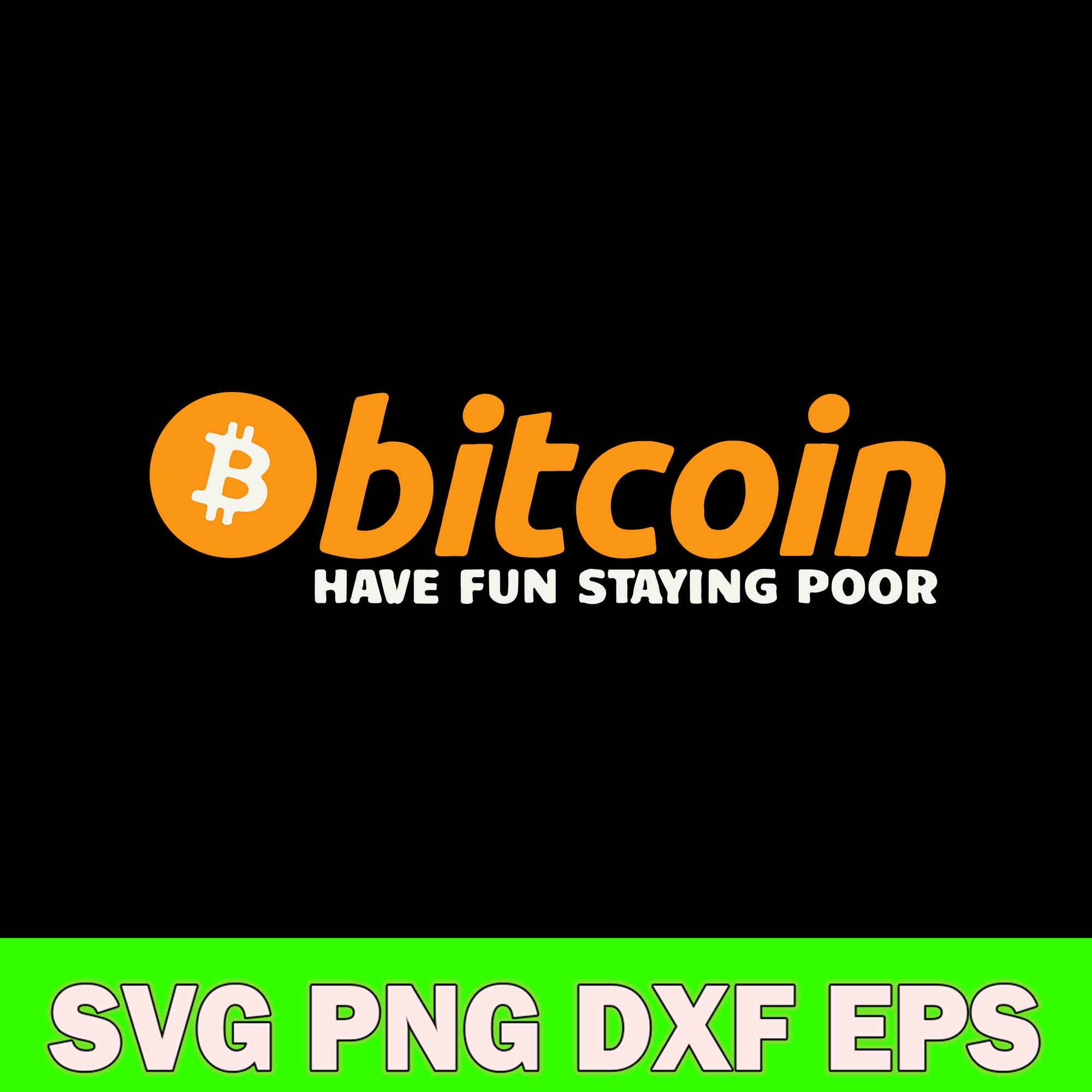 Bitcoin Have Fun Staying Poor Svg, Bitcoin Svg, Png Dxf Eps - Inspire ...