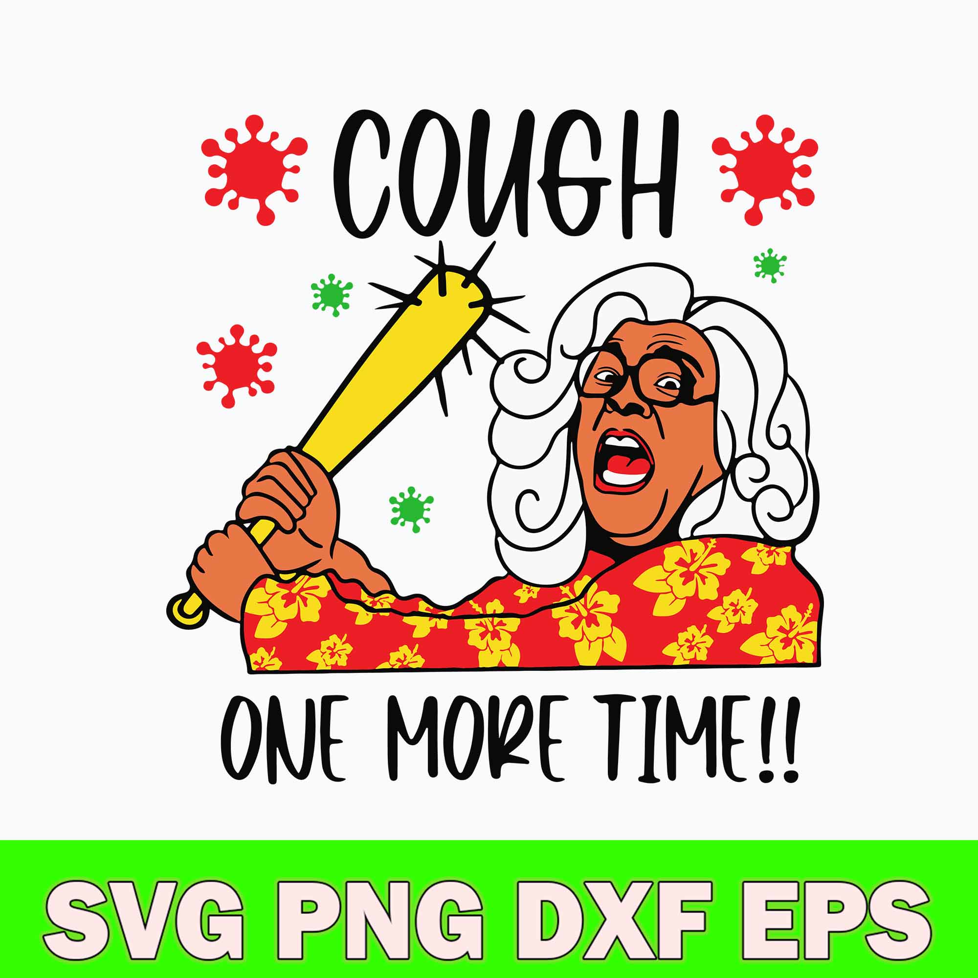 Cough One More Time svg, Madea Svg, Png Dxf Eps File - Inspire Uplift