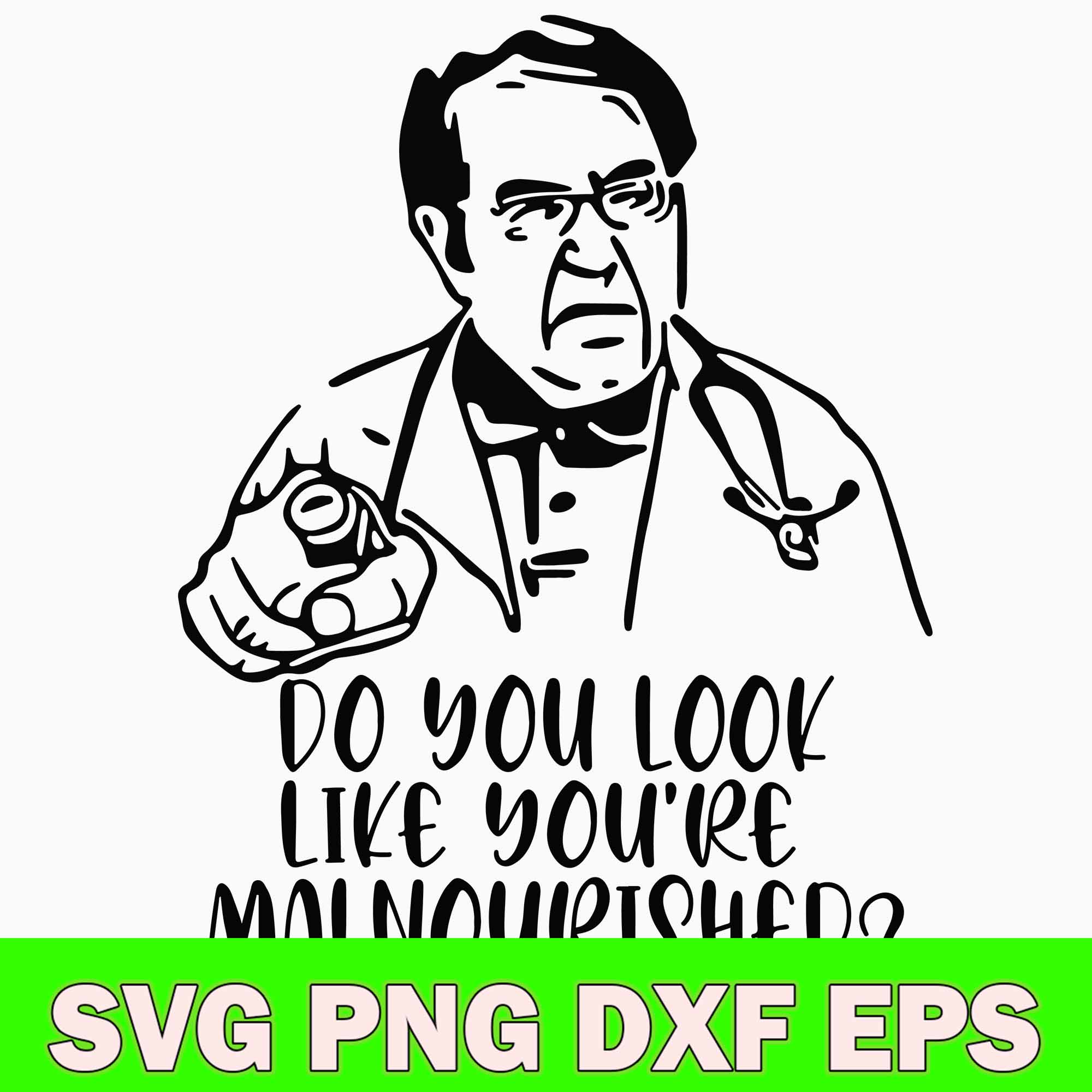 Dr Now Do You Look Svg, Do You Look Like You_re Malnourished | Inspire ...