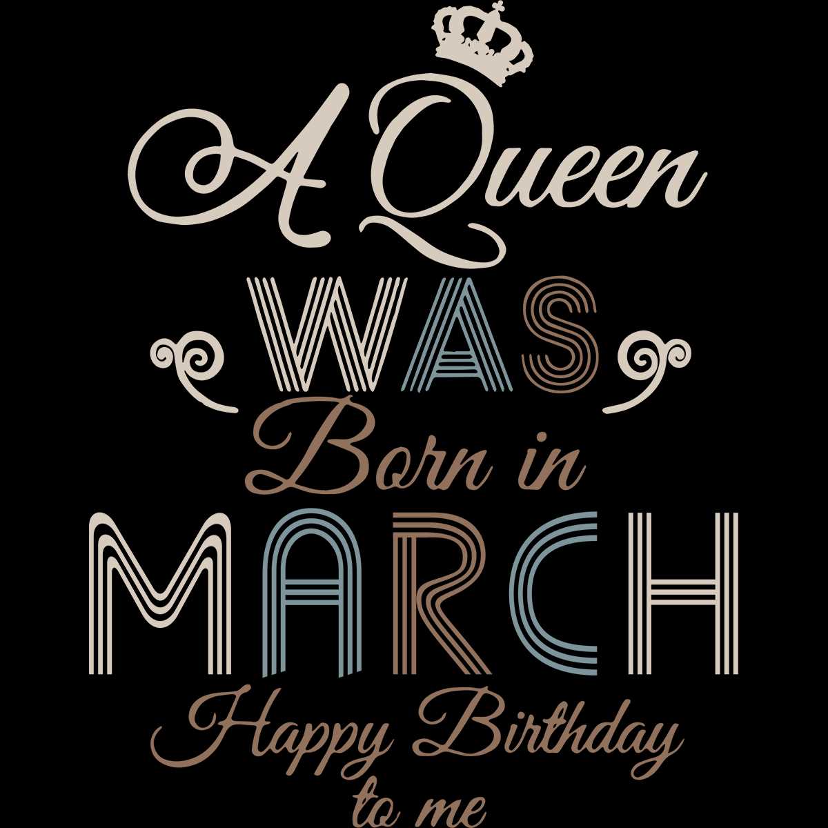 A Queen Was Born In March Happy Birthday To Me,Birthday Svg, | Inspire ...