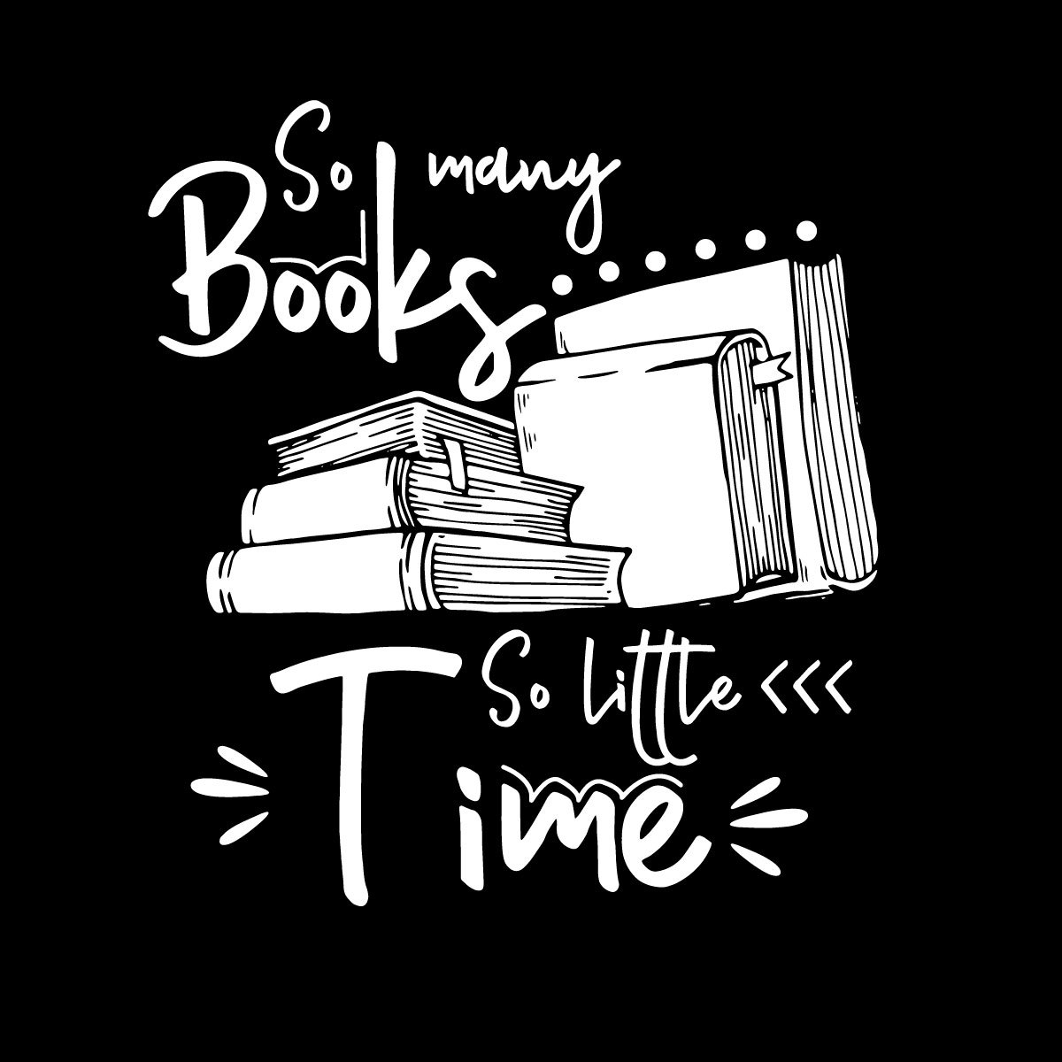 So Many Books So Little Time Silhouette Vector Gift For Libr | Inspire ...