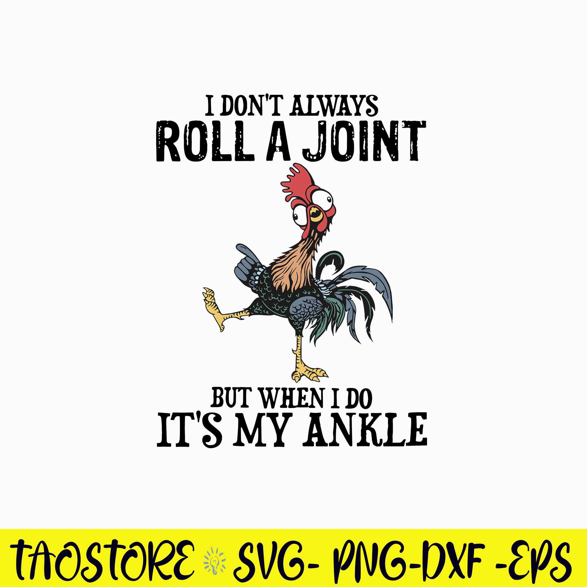 I Don_t Always Roll A Joint But When I Do It_s My Ankle Svg | Inspire ...