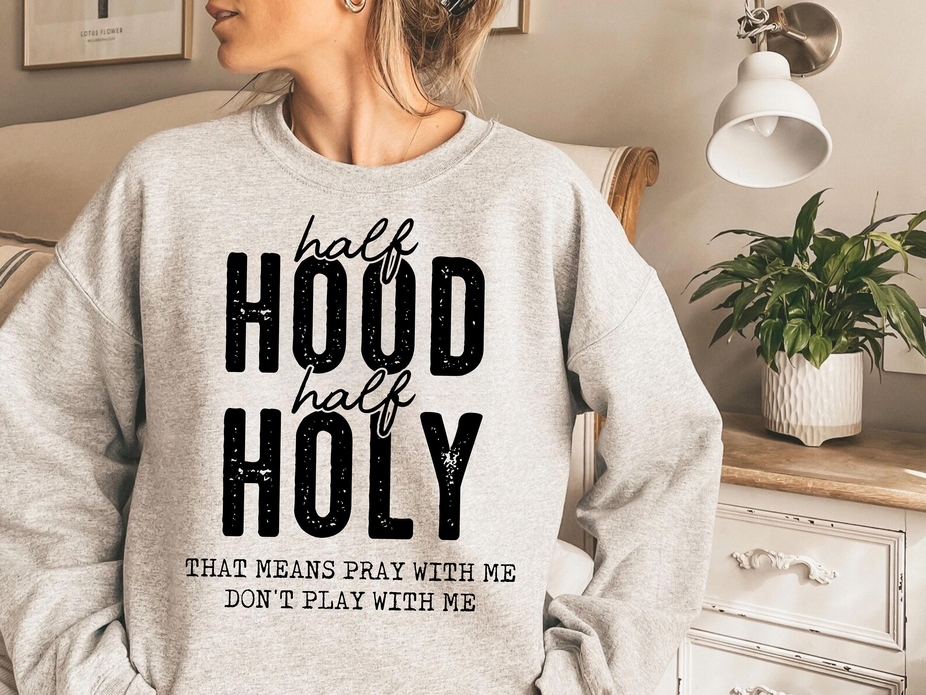 Half Hood Half Holy Svg, That Means Pray With Me Dont Play W | Inspire ...