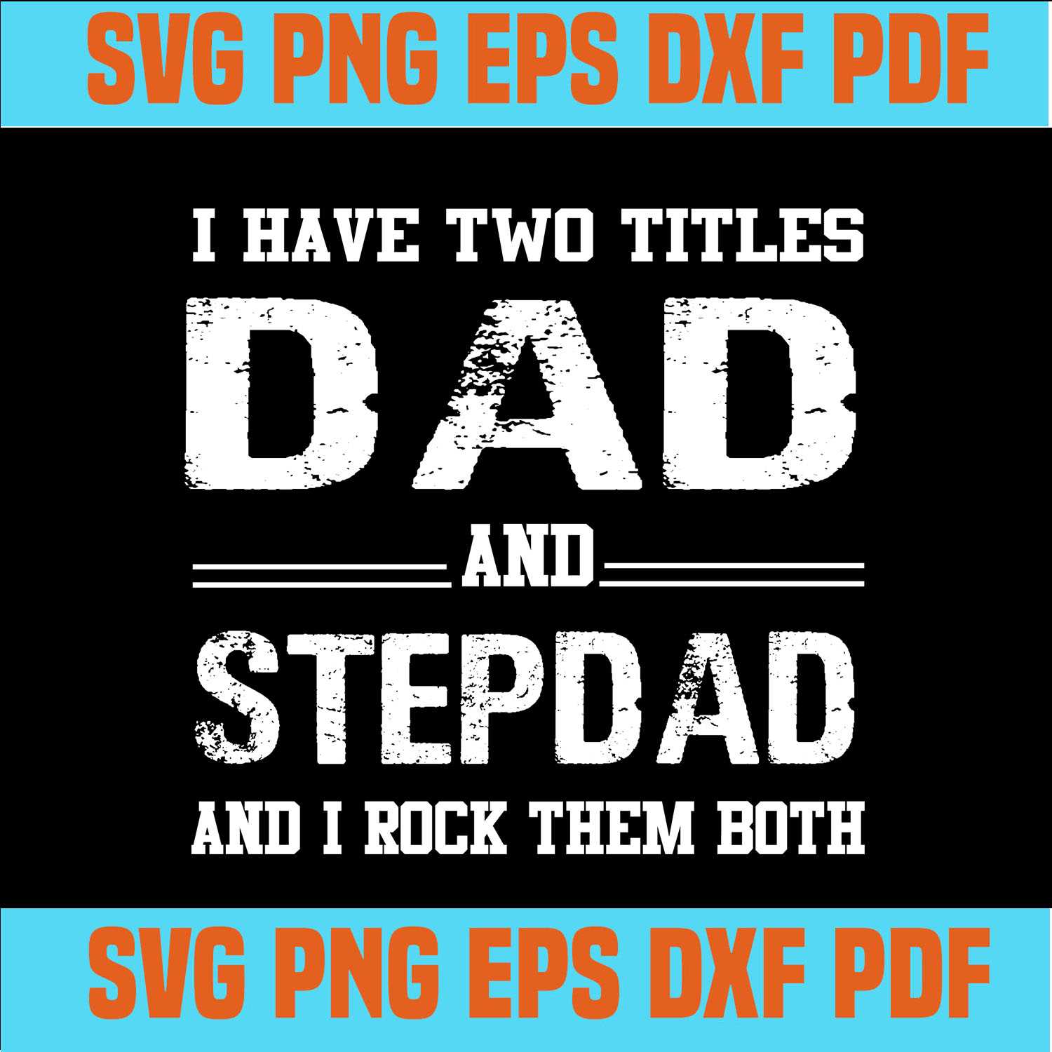 I Have Two Titles Dad And Step Dad I Rock Them Both Fathers Inspire