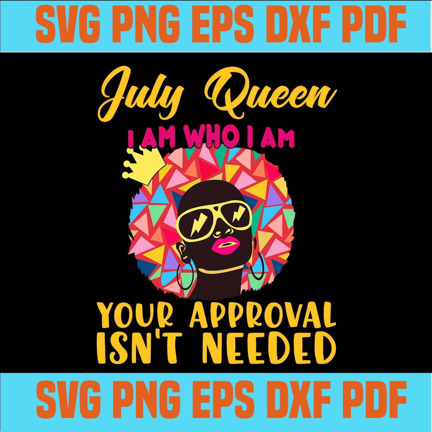 July queen I am who I am your approval isn't needed svg, bor | Inspire ...