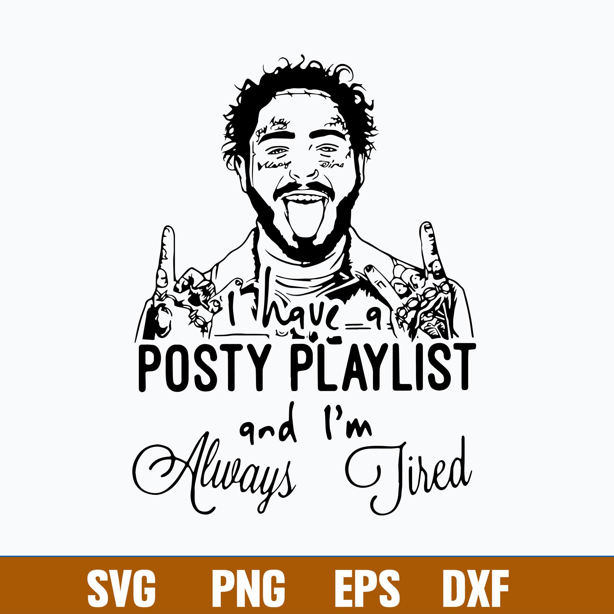 I Have A Posty Playlist And I_m Always Tired Svg Post Malone - Inspire ...