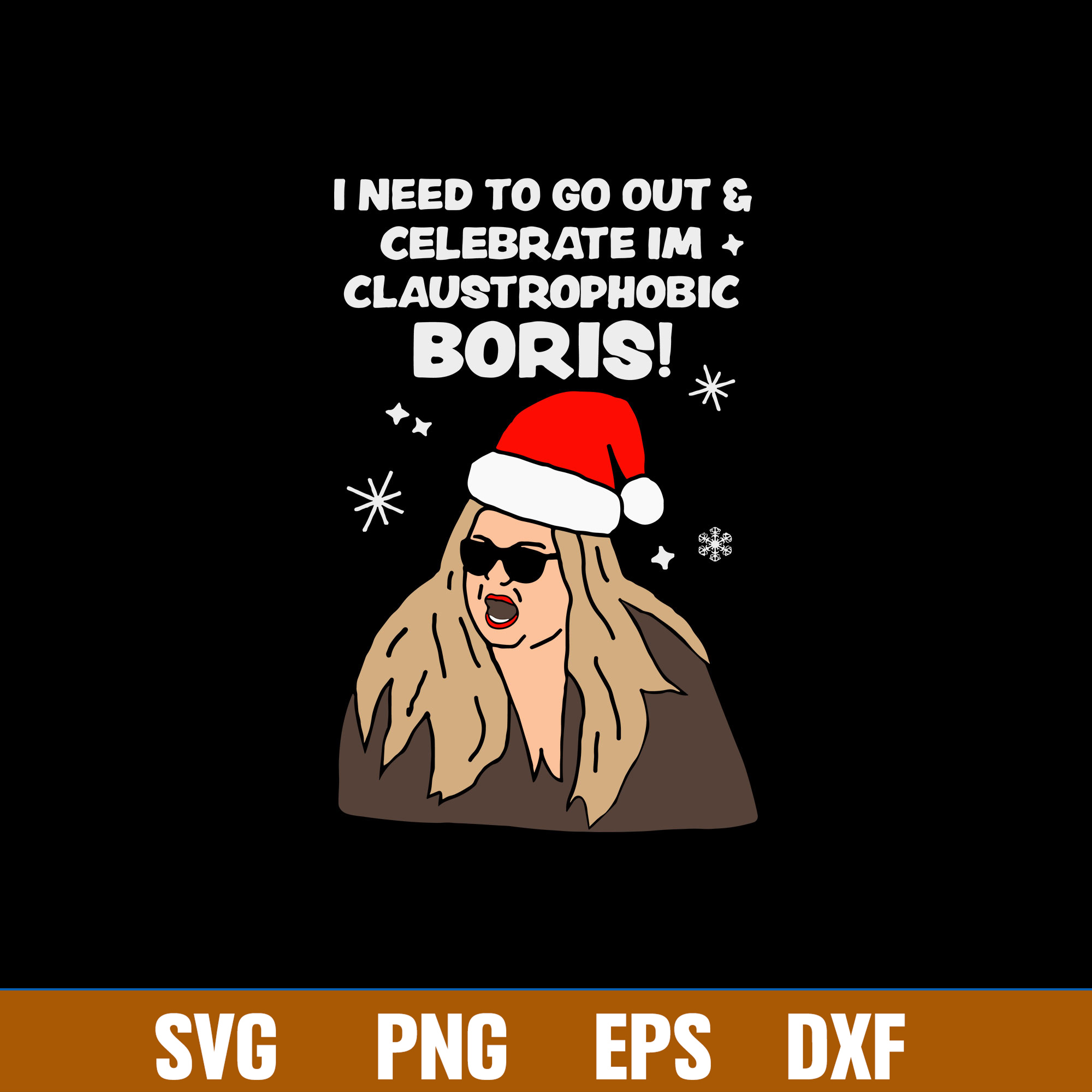 I Need To Go Out _ Celebrate Im Claustrophobic Boris! Svg, C - Inspire ...