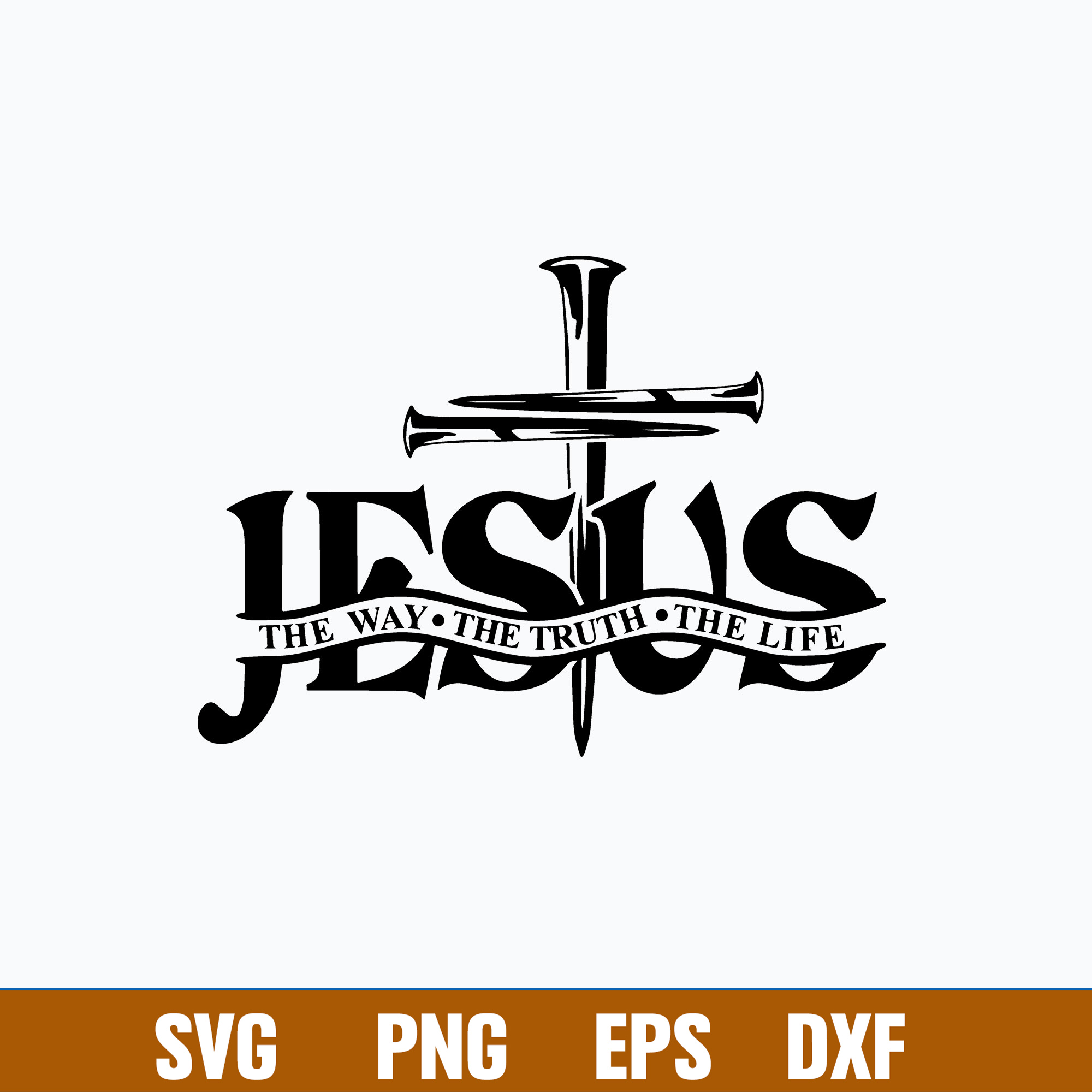 Jesus The Way The Truth The Life Svg, Png Dxf Eps File | Inspire Uplift