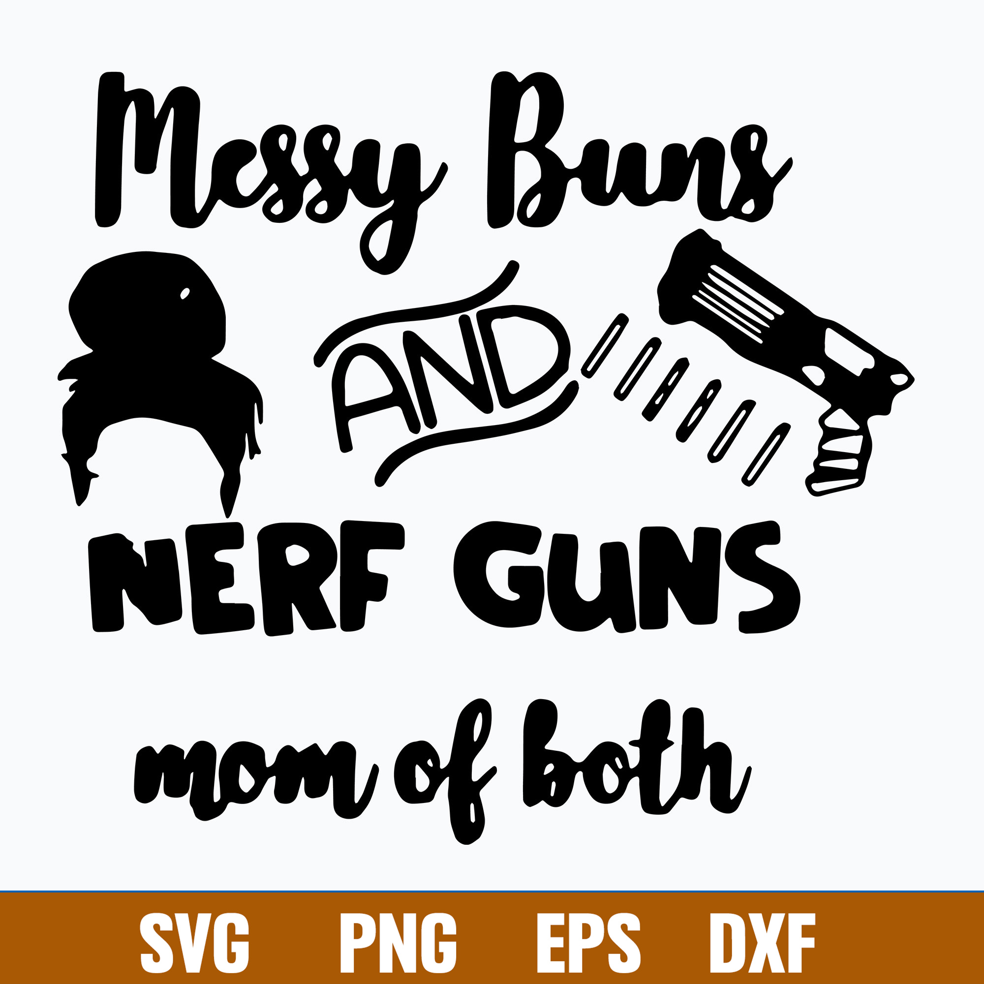 Messy Bun And Nerf Guns Mom Of Both Svg Png Dxf Eps File Inspire Uplift messy-bun-and-nerf-guns-mom-of-both-svg-png-dxf-eps-file-inspire-uplift
