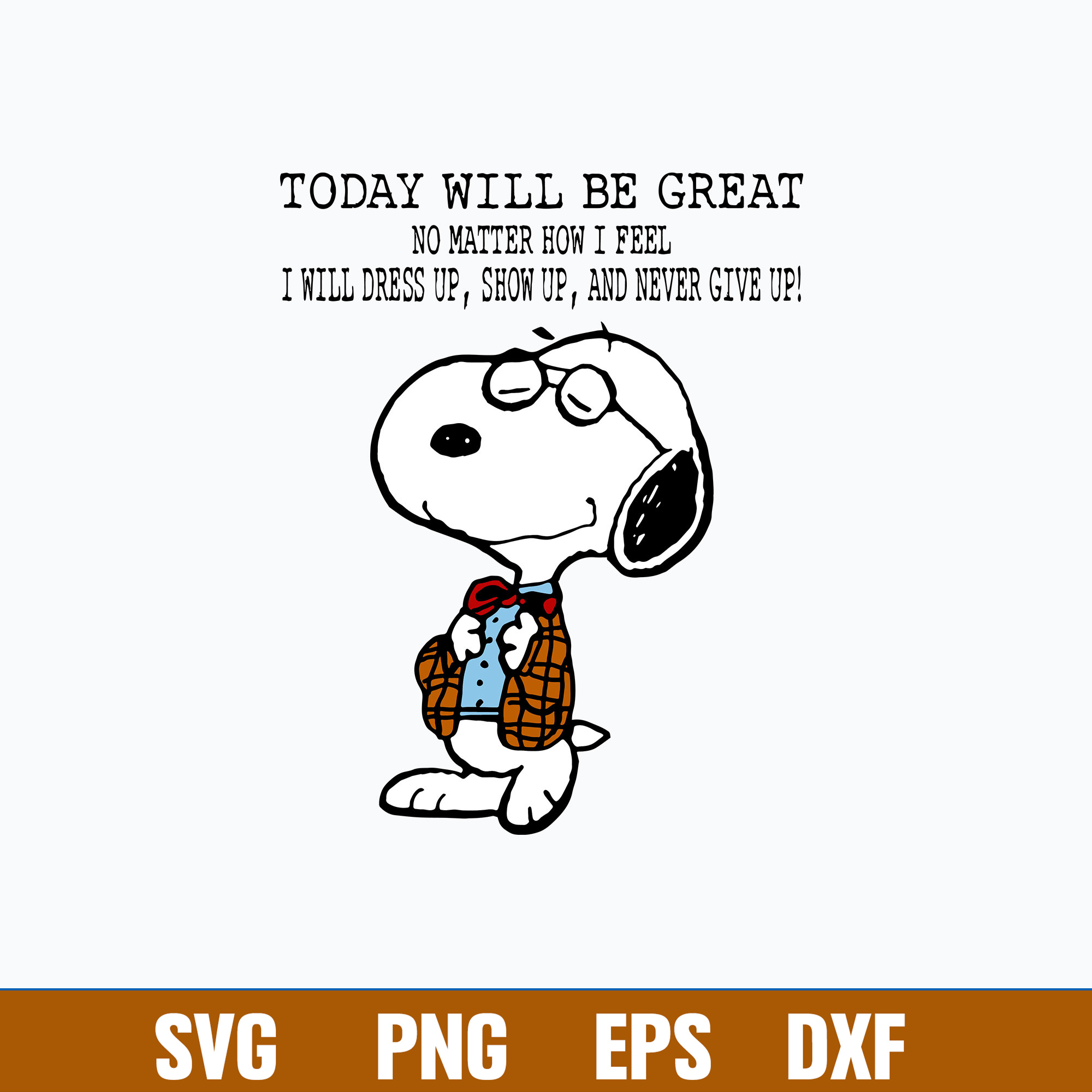Snoopy Today Will Be Great No Matter How I Feel I Will Dre | Inspire Uplift