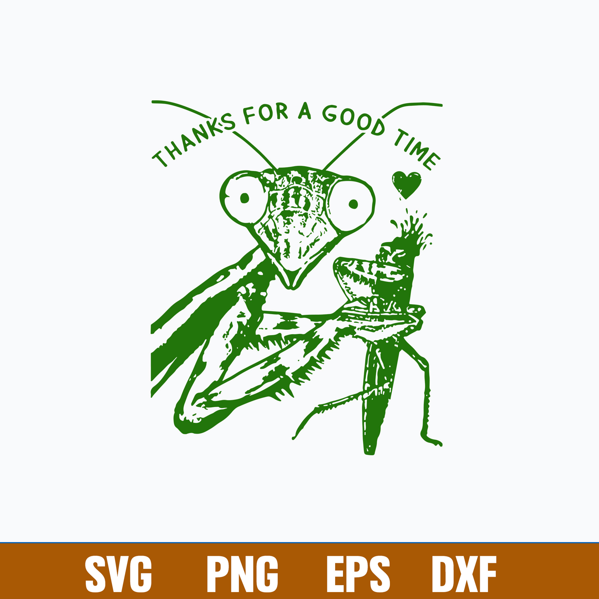 Thanks For a Good Time Svg, Praying Mantis Svg, Png Dxf Eps | Inspire ...