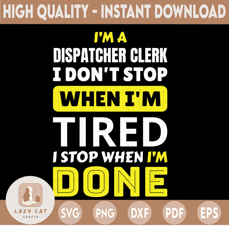 I'm A Dispatcher Clerk SVG, I don't Stop When I'm Tired I'm | Inspire ...